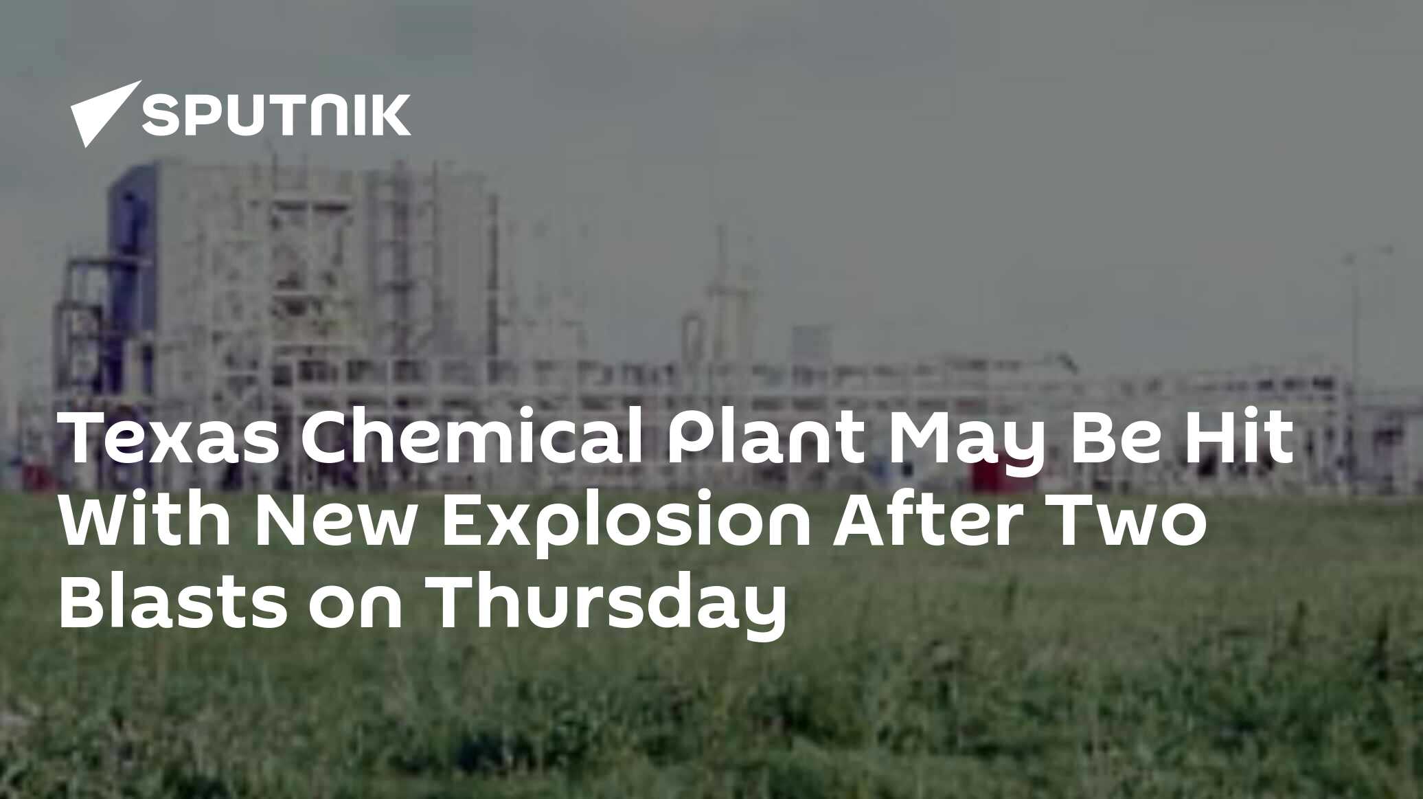 Texas Chemical Plant May Be Hit With New Explosion After Two Blasts on ...