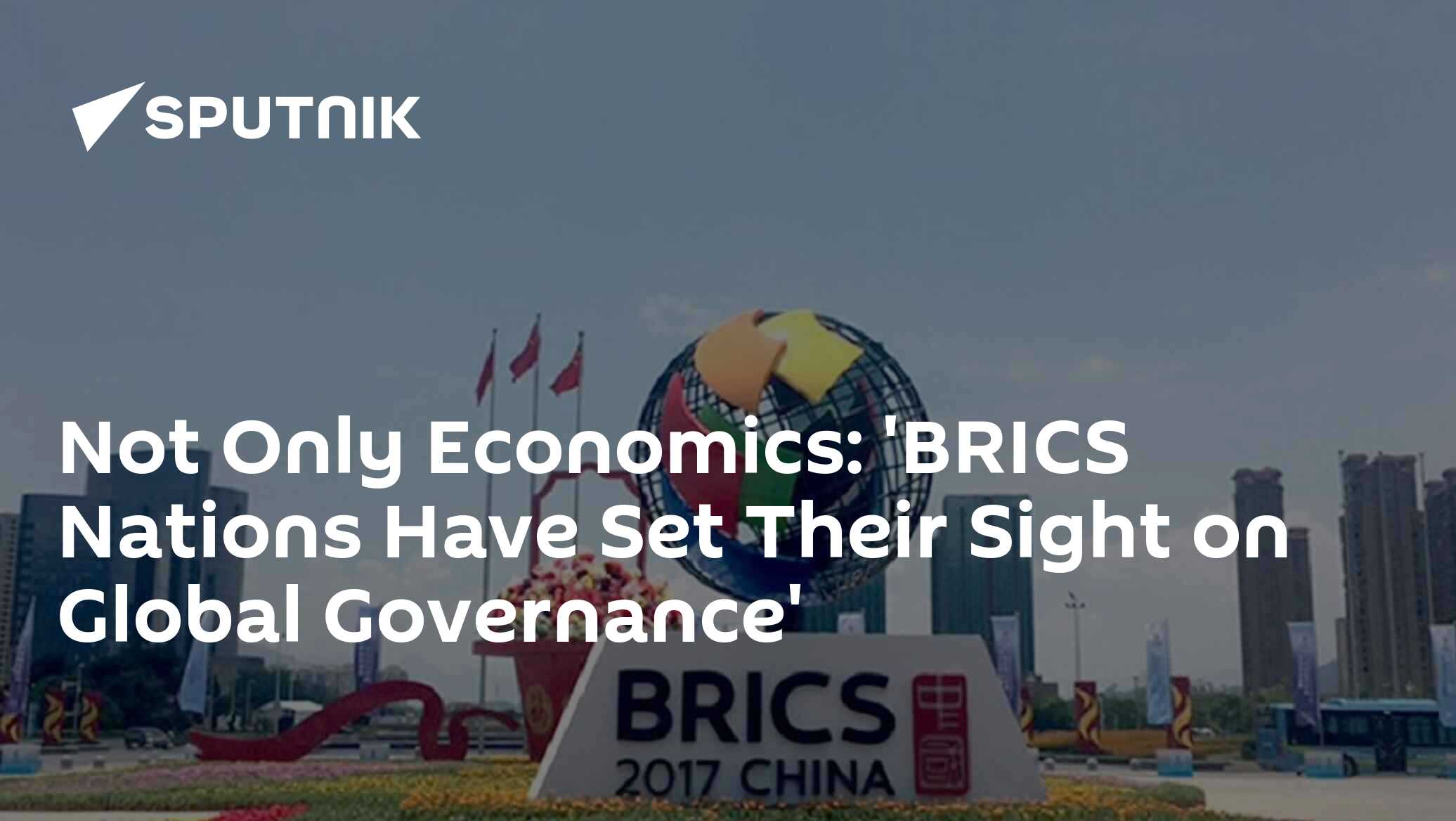 Not Only Economics: 'BRICS Nations Have Set Their Sight on Global ...