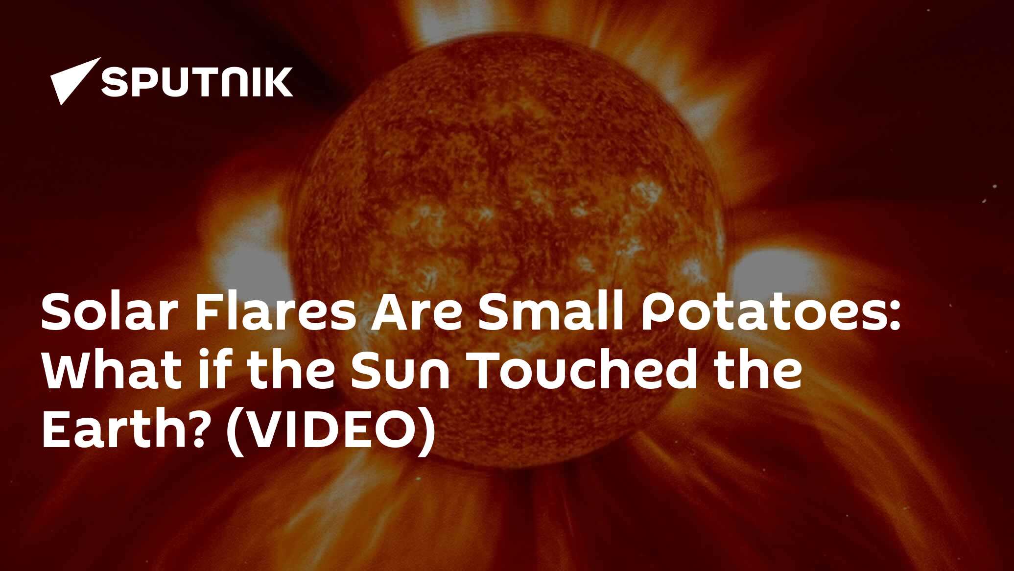 Solar Flares Are Small Potatoes: What if the Sun Touched the Earth ...