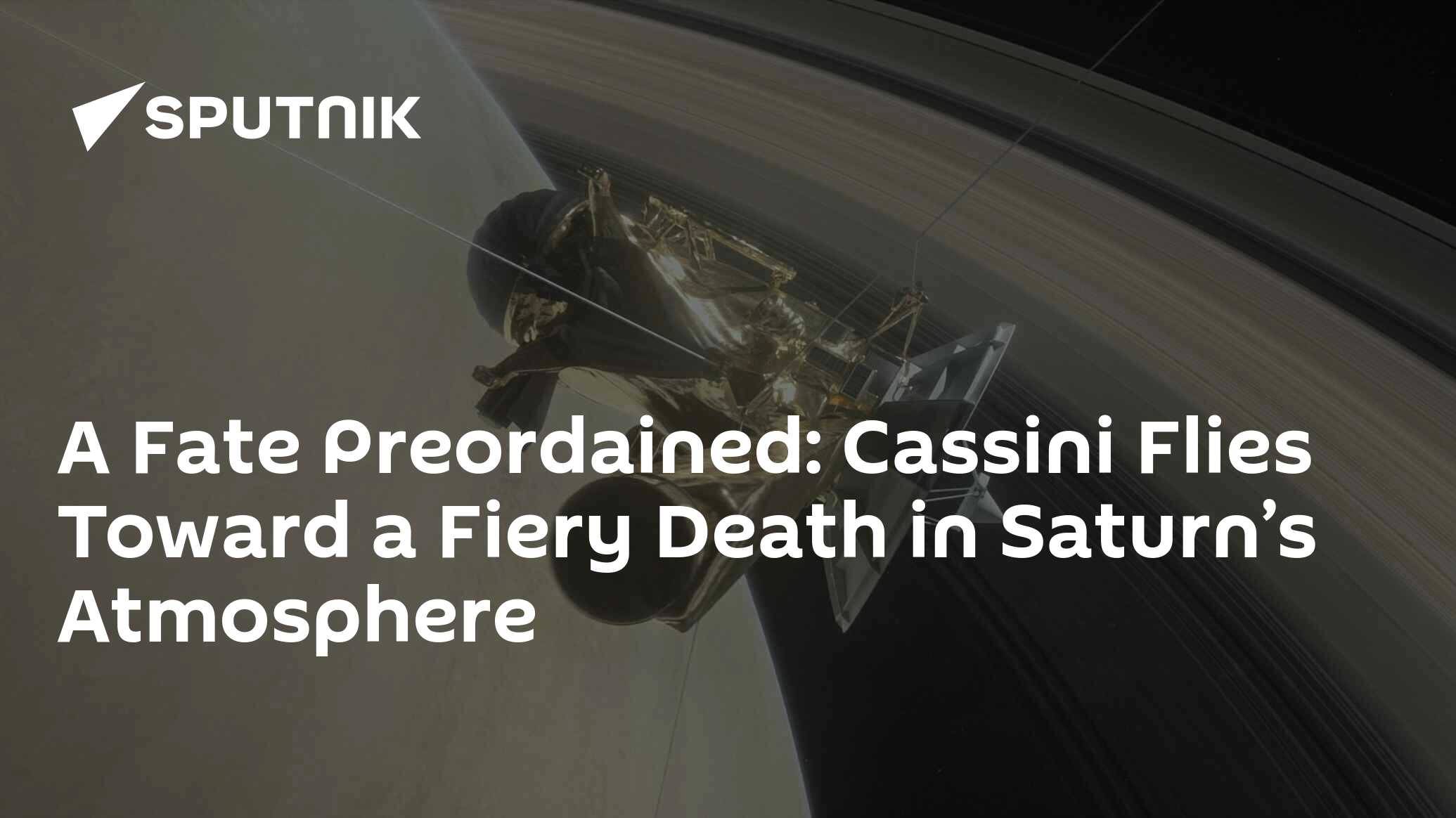A Fate Preordained: Cassini Flies Toward a Fiery Death in Saturn’s Atmosphere - 10.09.2017 ...