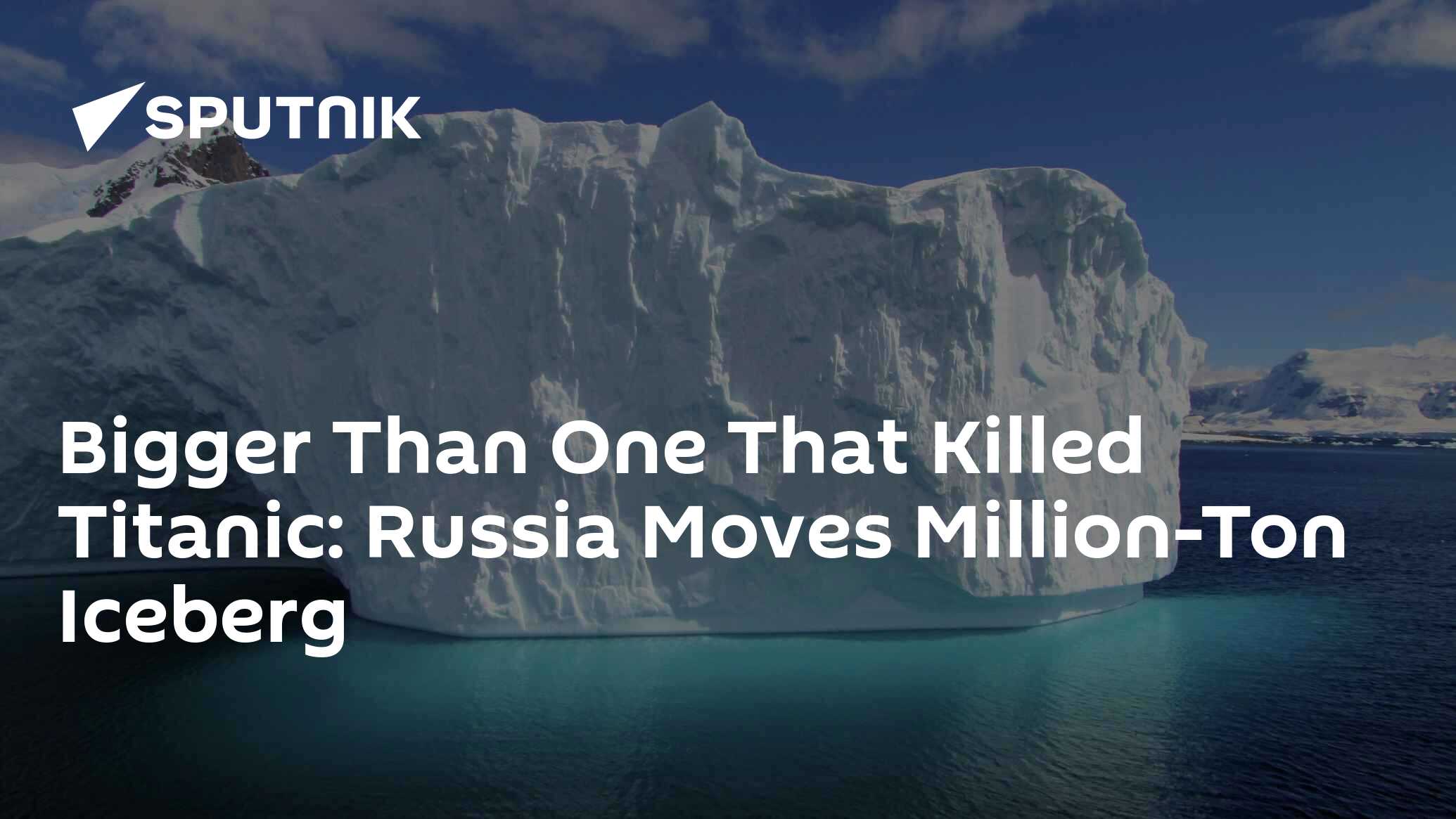 Bigger Than One That Killed Titanic: Russia Moves Million-Ton Iceberg ...