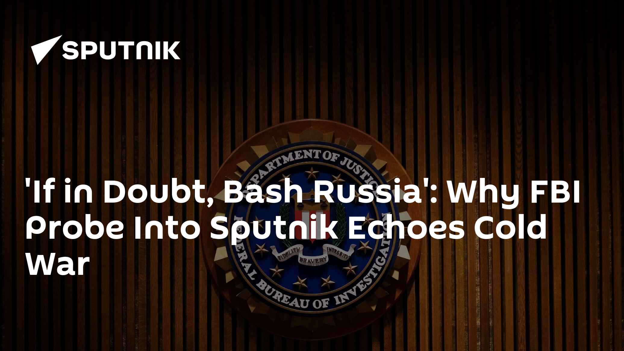 'If in Doubt, Bash Russia': Why FBI Probe Into Sputnik Echoes Cold War ...