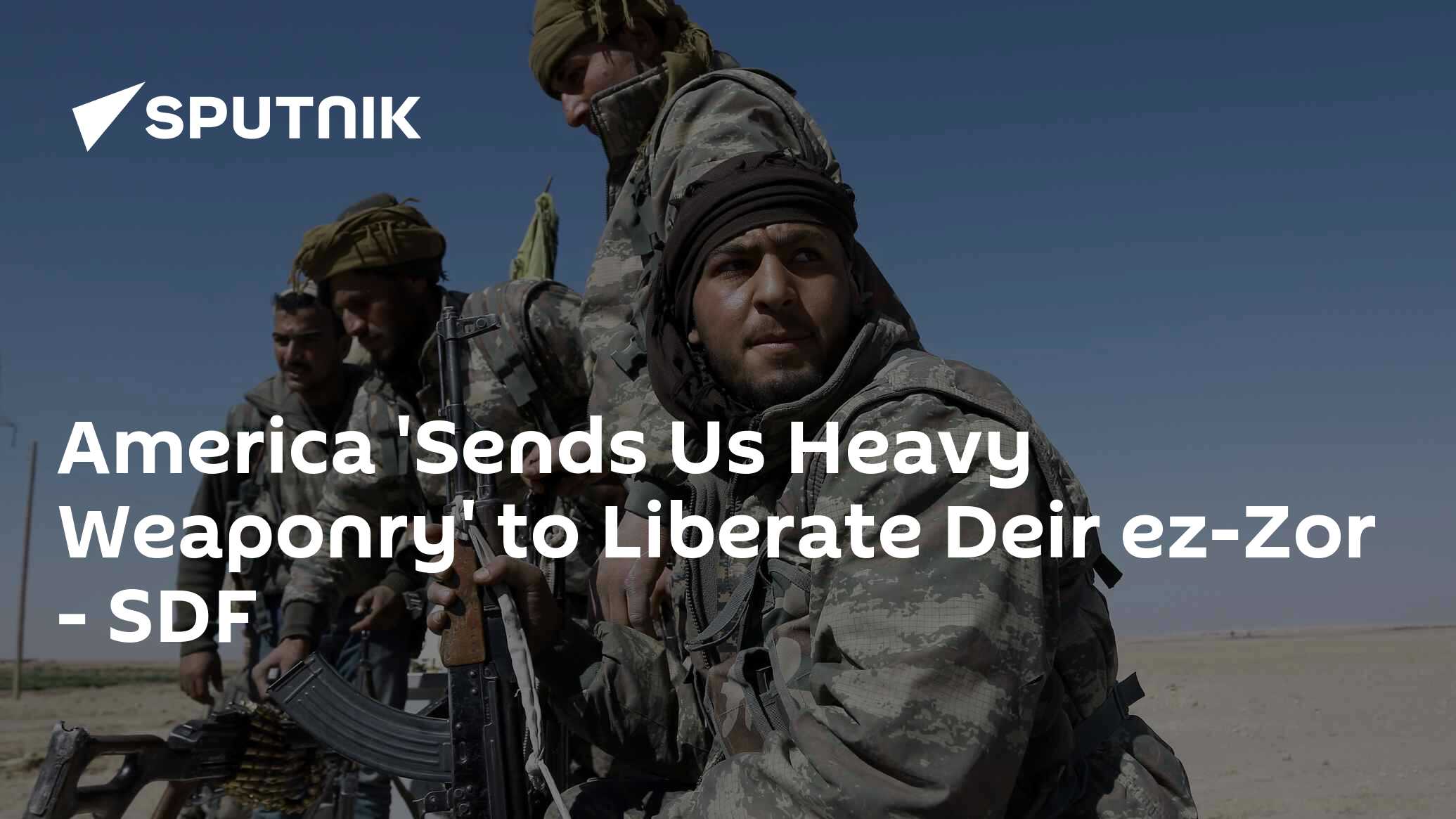 America 'Sends Us Heavy Weaponry' to Liberate Deir ez-Zor - SDF - 14.09 ...