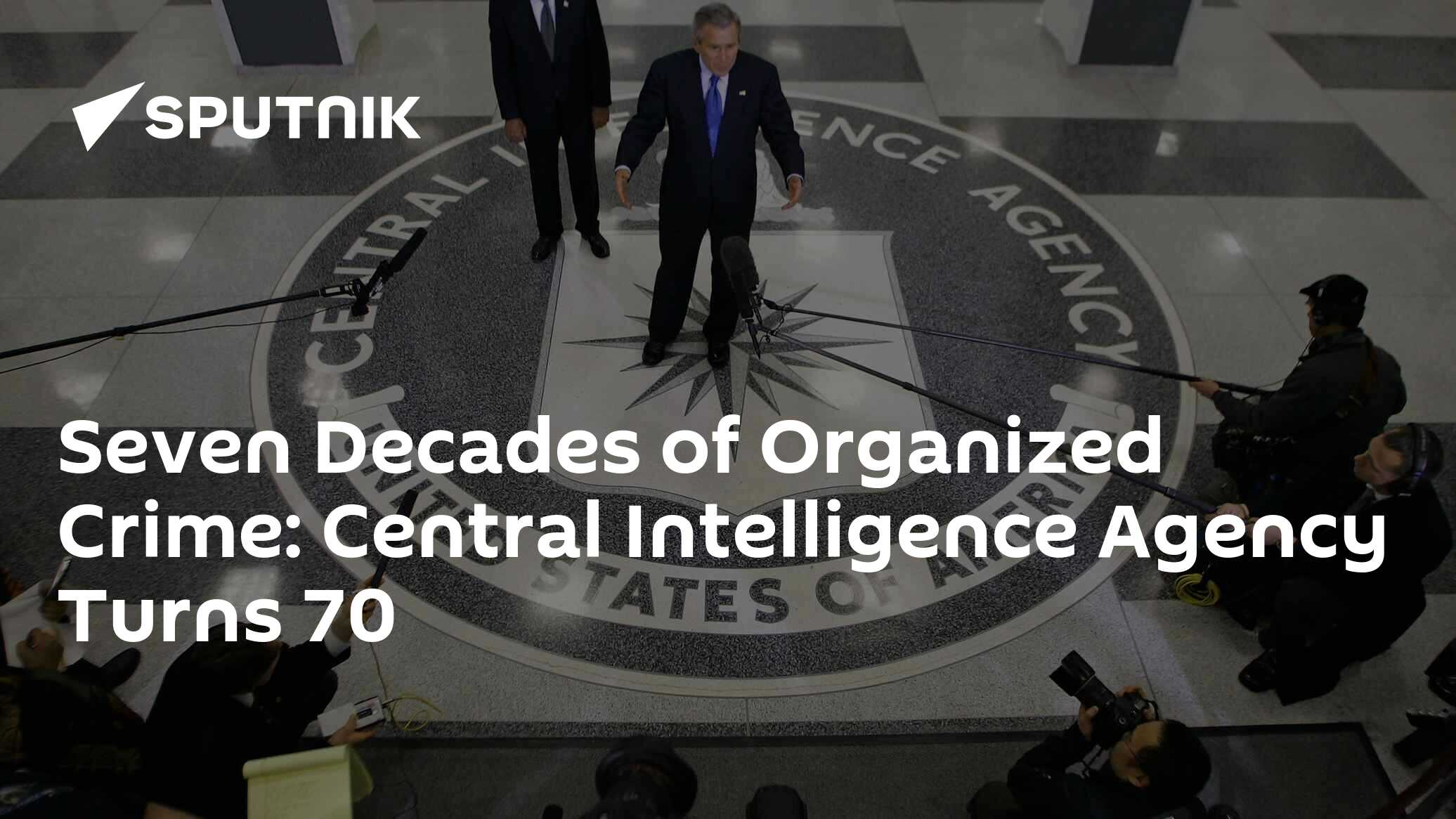 Seven Decades of Organized Crime: Central Intelligence Agency Turns 70 ...