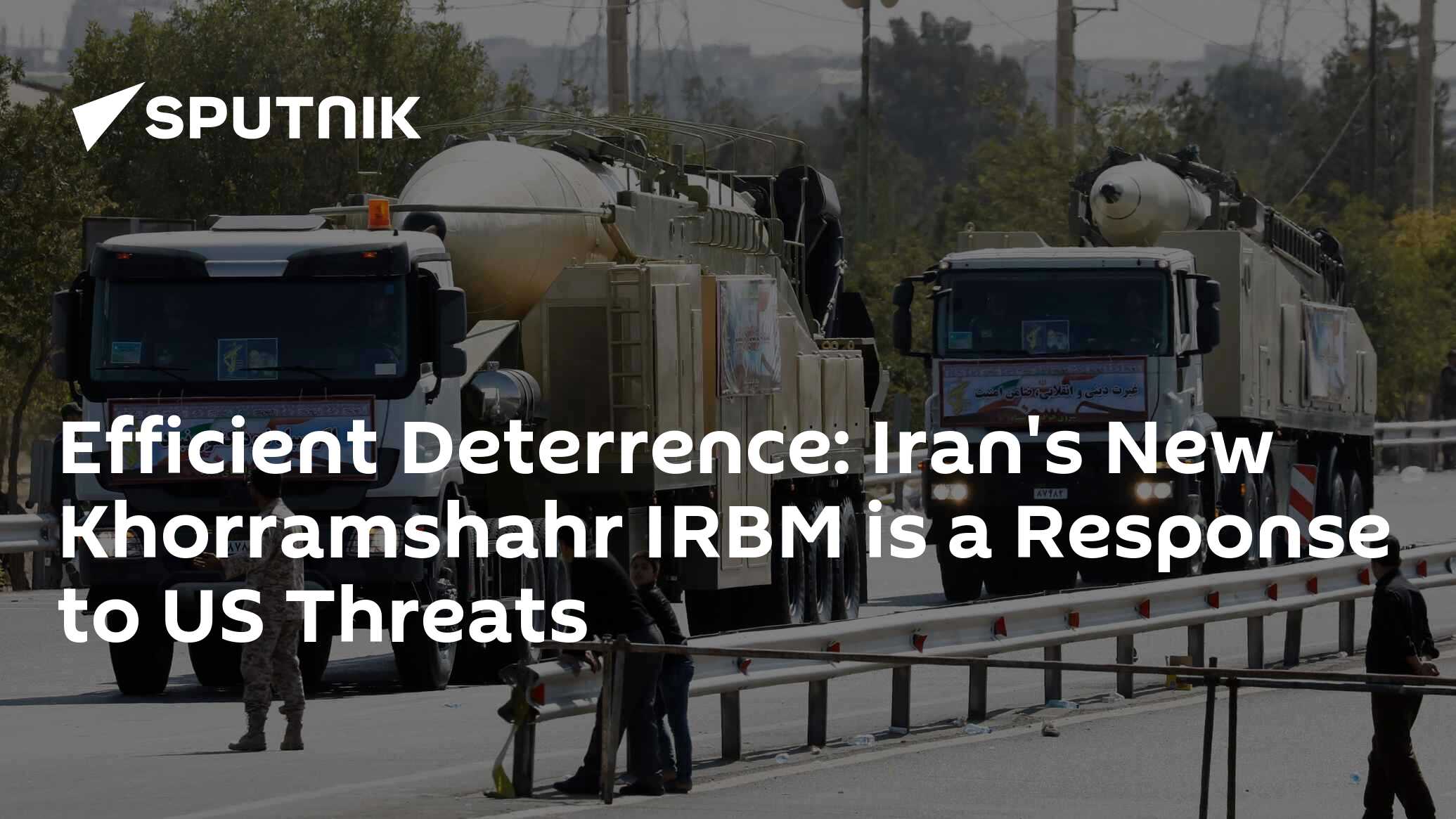 Efficient Deterrence: Iran's New Khorramshahr IRBM is a Response to US ...