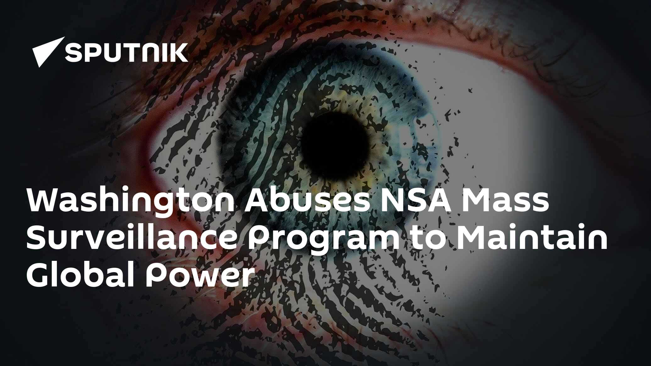 Washington Abuses NSA Mass Surveillance Program to Maintain Global ...
