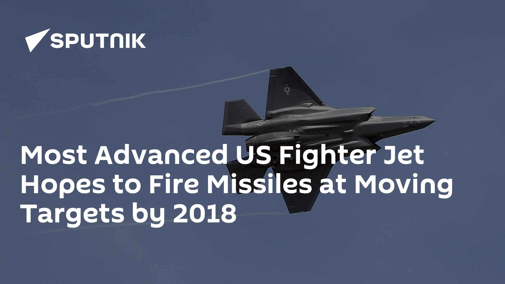 Most Advanced US Fighter Jet Hopes to Fire Missiles at Moving Targets ...