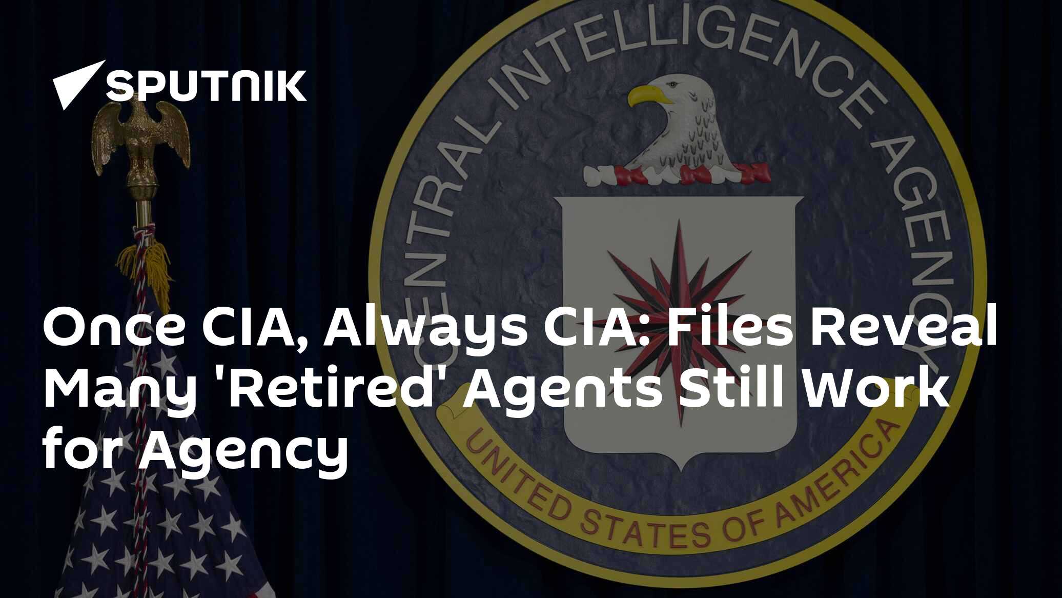 Once CIA, Always CIA: Files Reveal Many 'Retired' Agents Still Work for ...