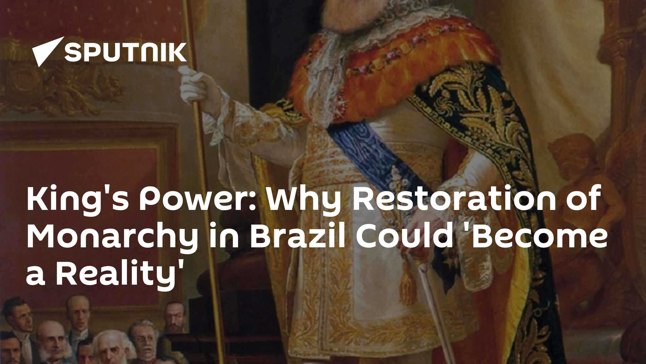 King's Power: Why Restoration of Monarchy in Brazil Could 'Become a ...