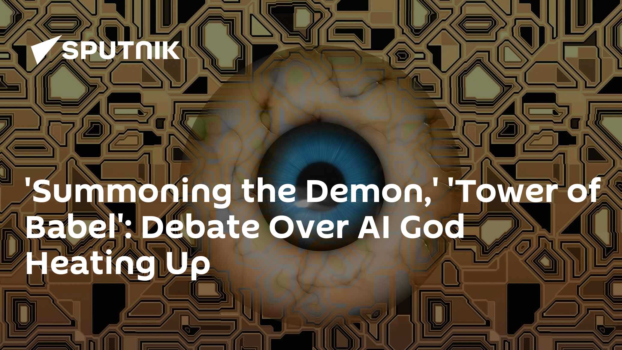 'Summoning the Demon,' 'Tower of Babel': Debate Over AI God Heating Up ...