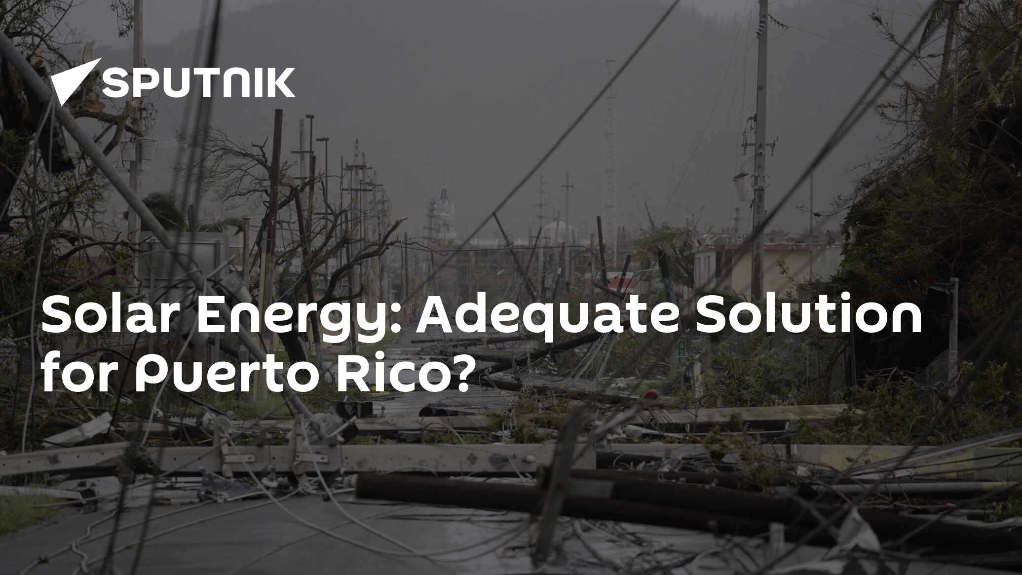 Solar Energy: Adequate Solution for Puerto Rico? - 09.10.2017, Sputnik ...