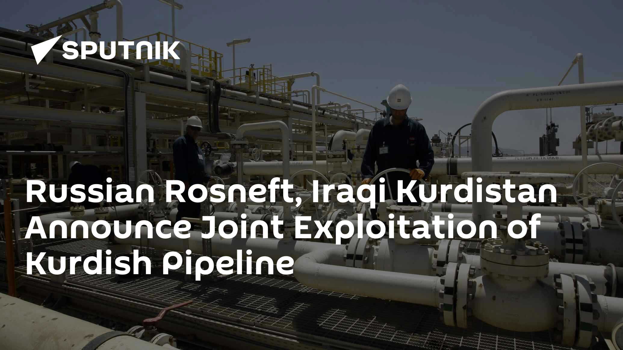Russian Rosneft, Iraqi Kurdistan Announce Joint Exploitation of Kurdish ...