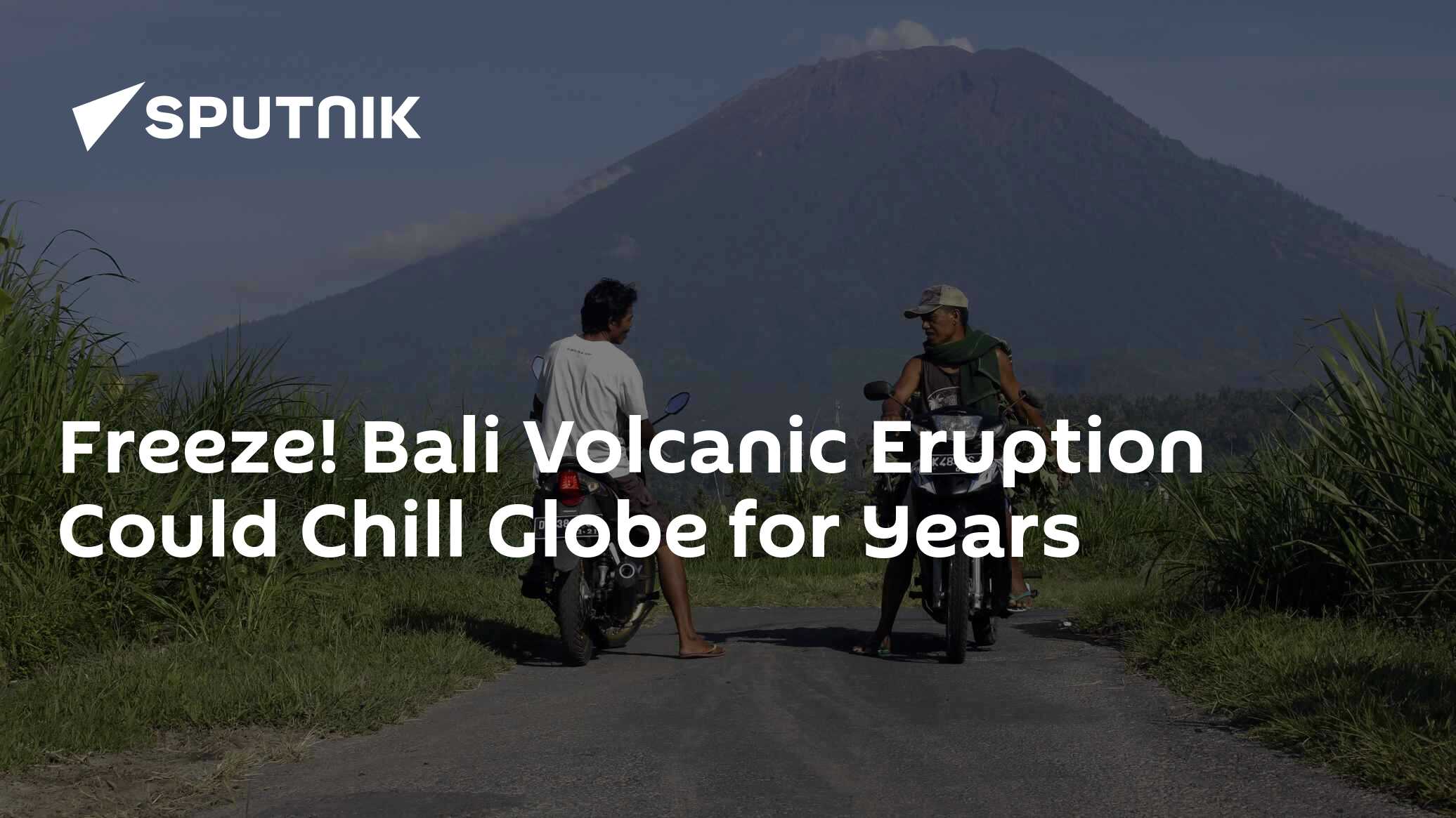 Freeze! Bali Volcanic Eruption Could Chill Globe for Years - 26.10.2017 ...