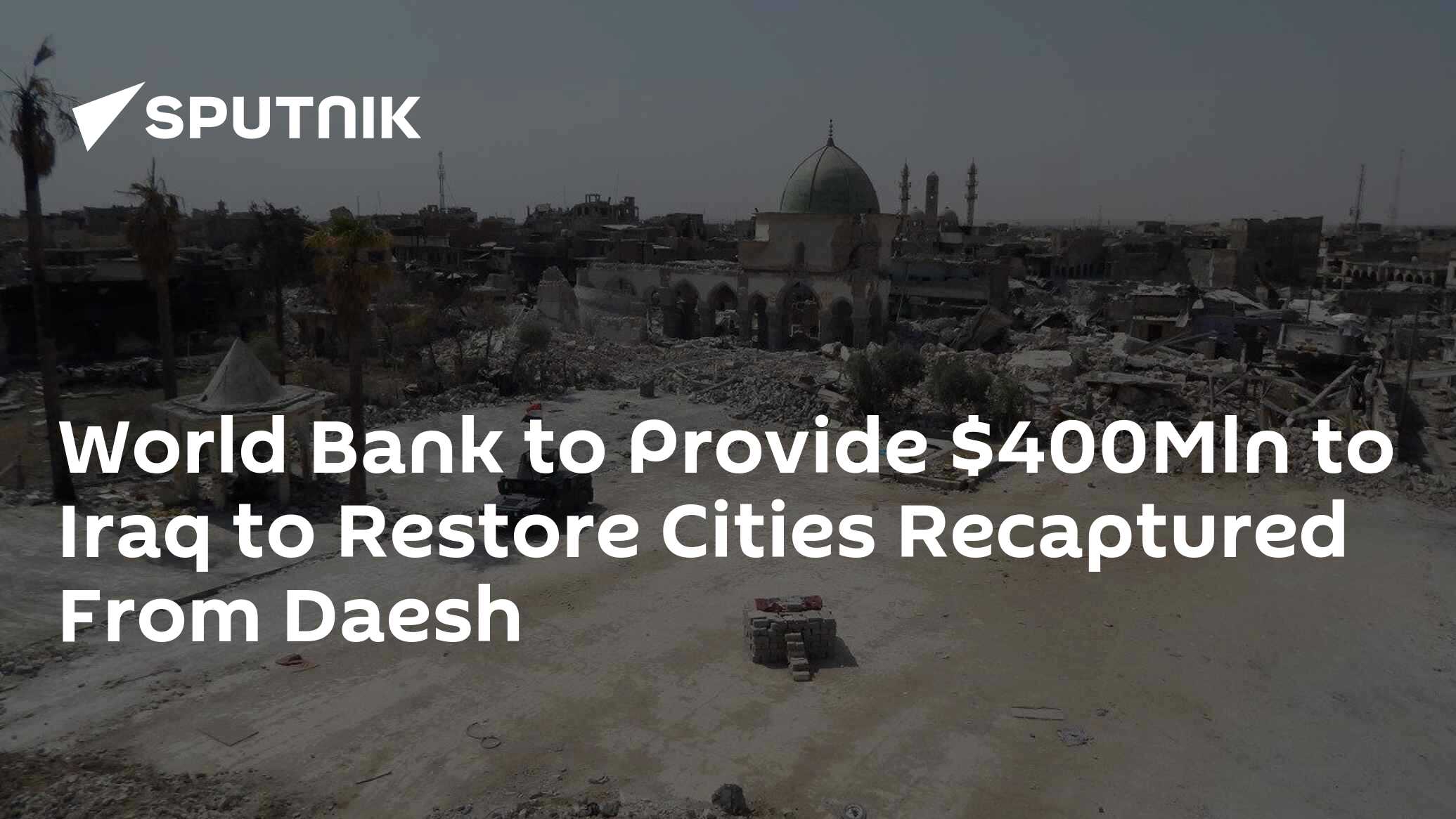 World Bank to Provide $400Mln to Iraq to Restore Cities Recaptured From ...