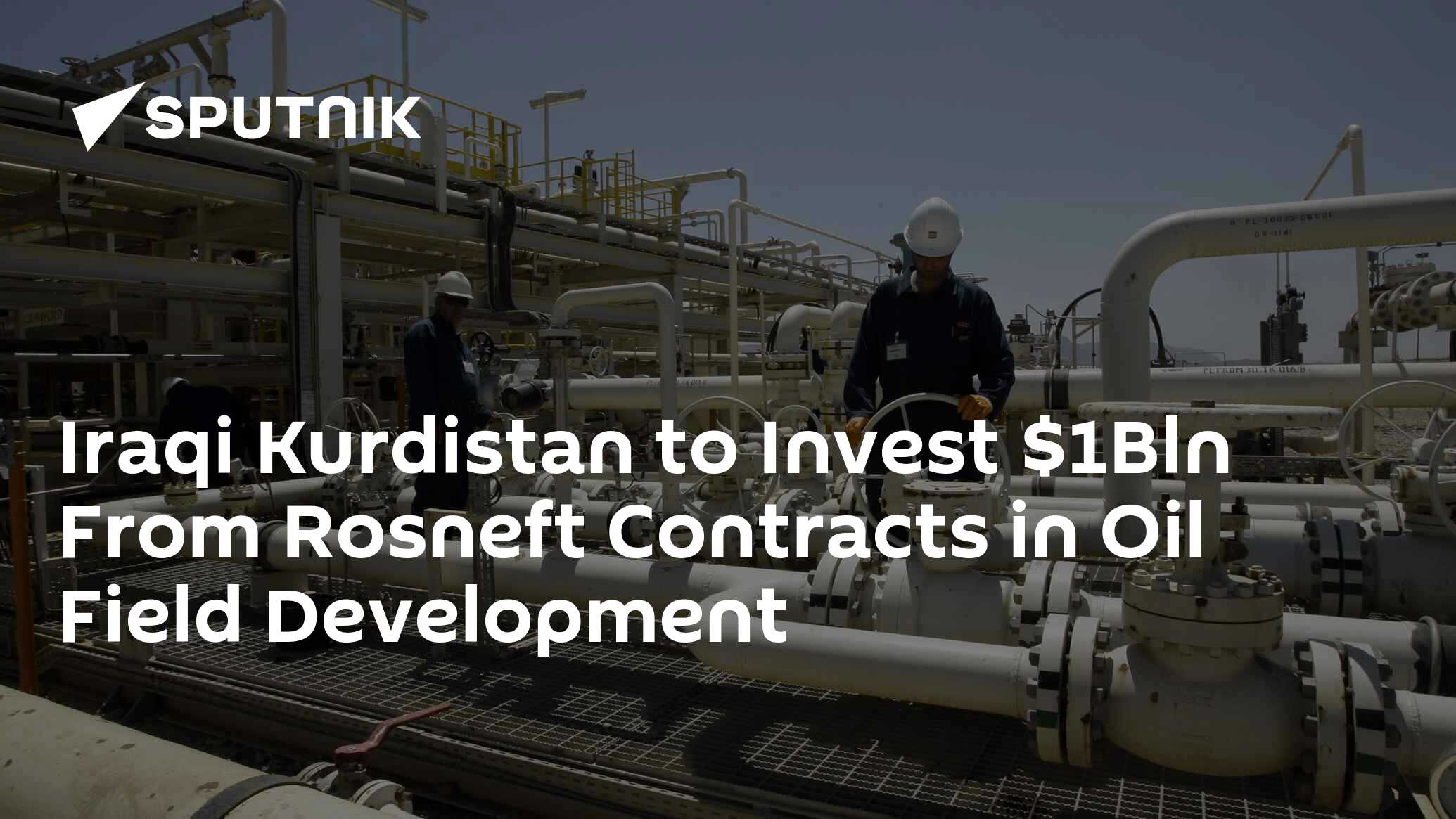 Iraqi Kurdistan to Invest $1Bln From Rosneft Contracts in Oil Field ...