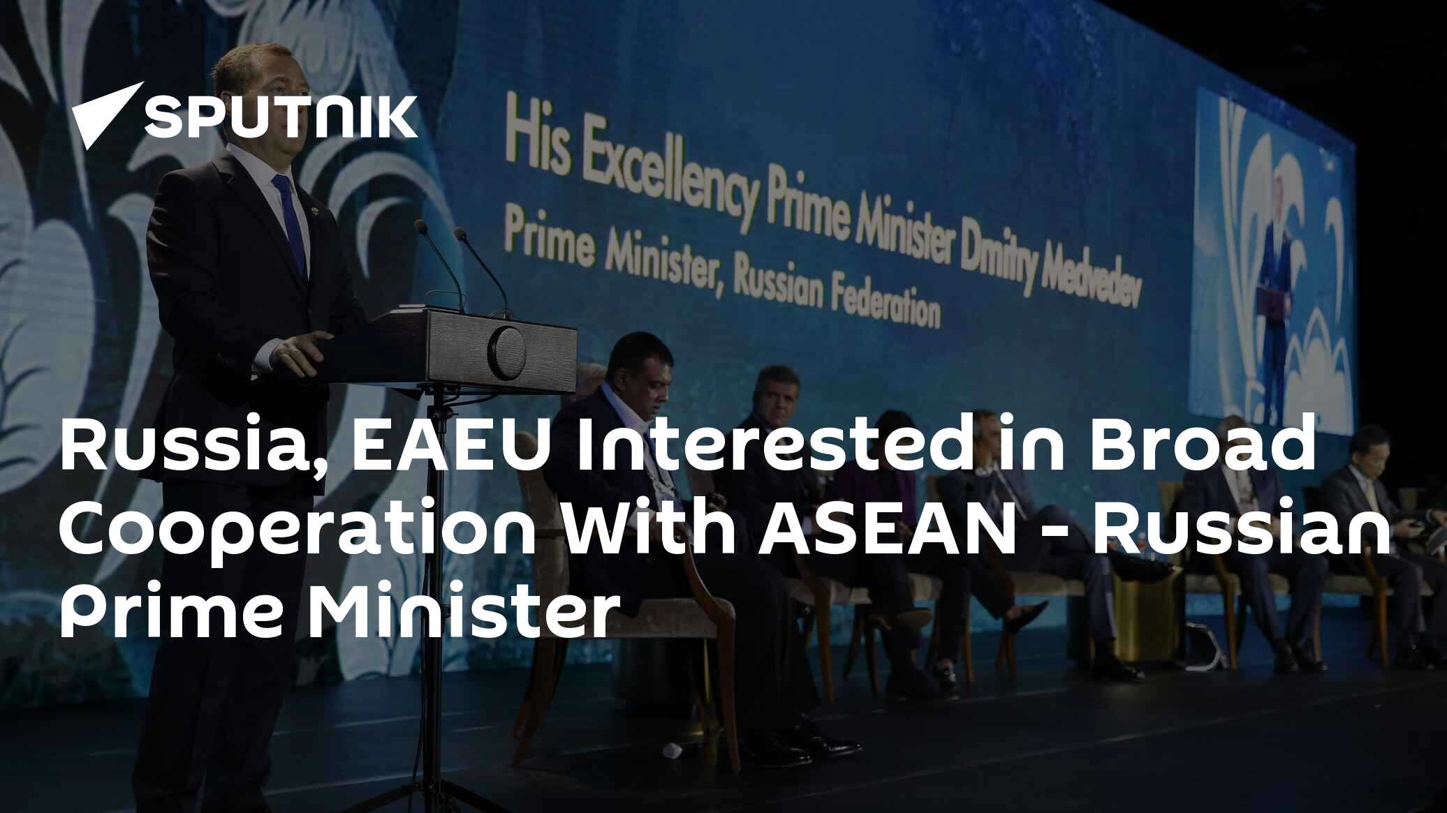 Russia, EAEU Interested in Broad Cooperation With ASEAN - Russian Prime ...