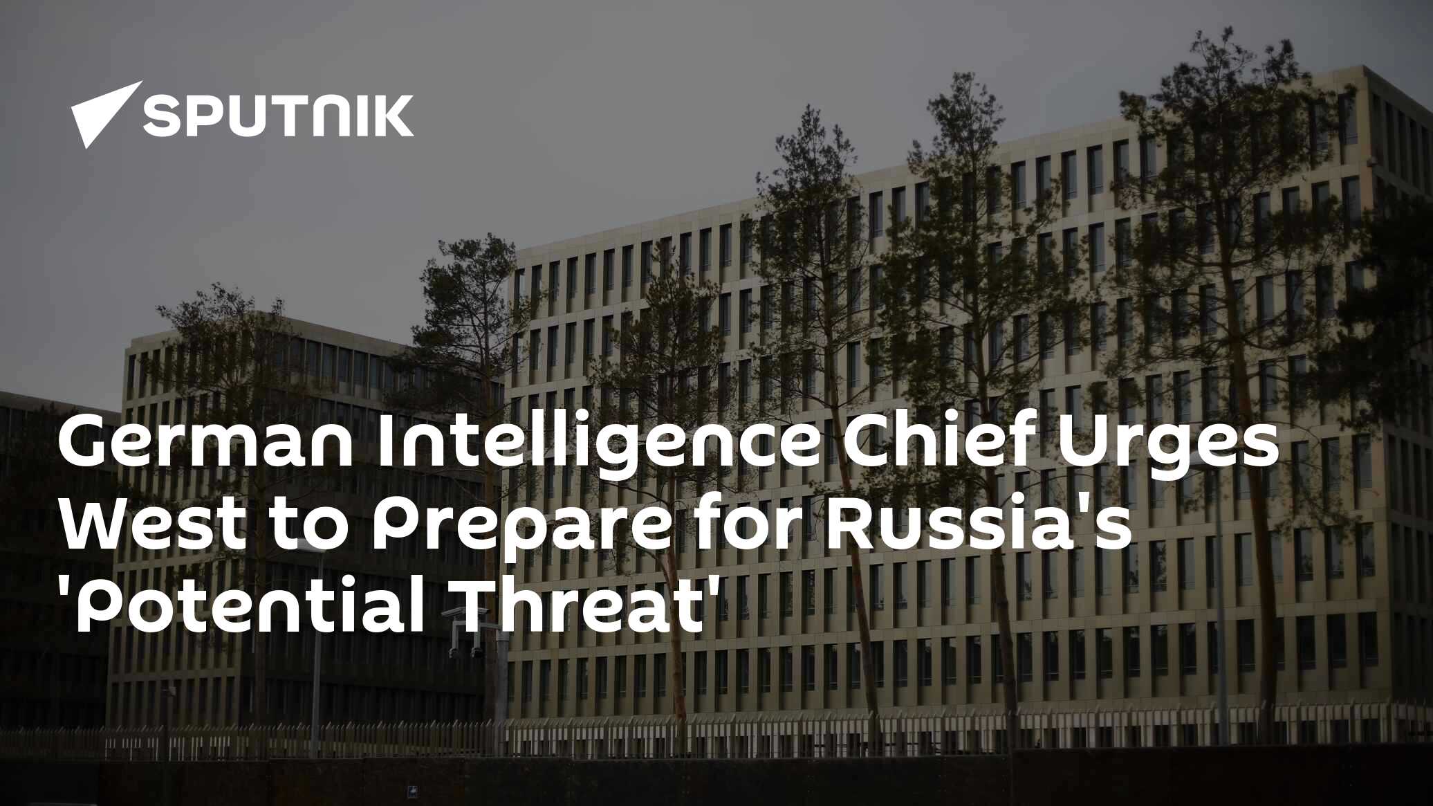 German Intelligence Chief Urges West to Prepare for Russia's 'Potential ...