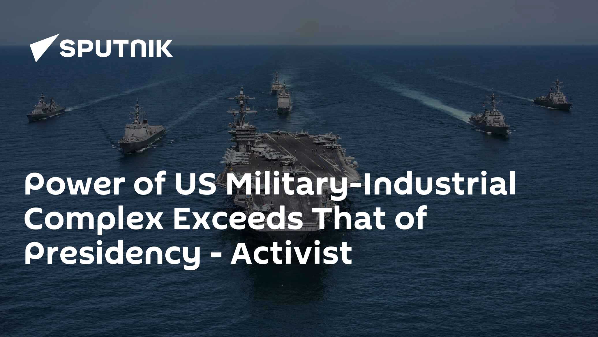 Power of US Military-Industrial Complex Exceeds That of Presidency ...