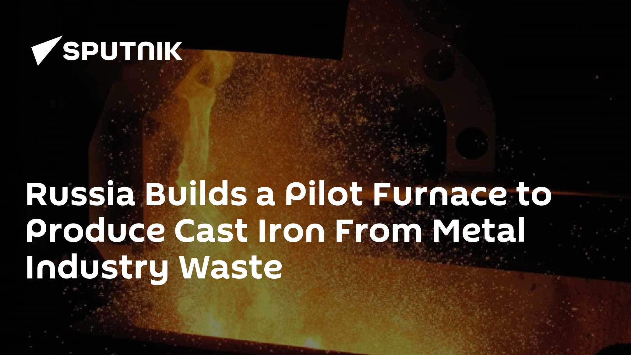 Russia Builds a Pilot Furnace to Produce Cast Iron From Metal Industry ...
