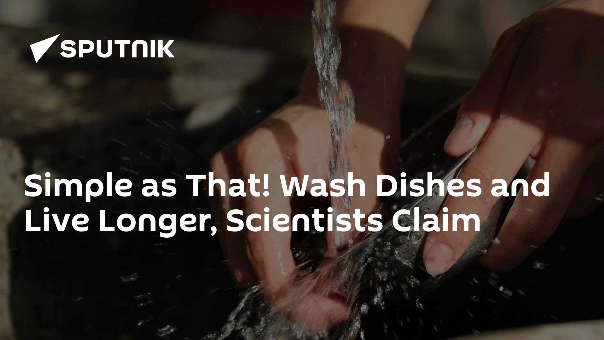 Simple as That! Wash Dishes and Live Longer, Scientists Claim - 20.11. ...