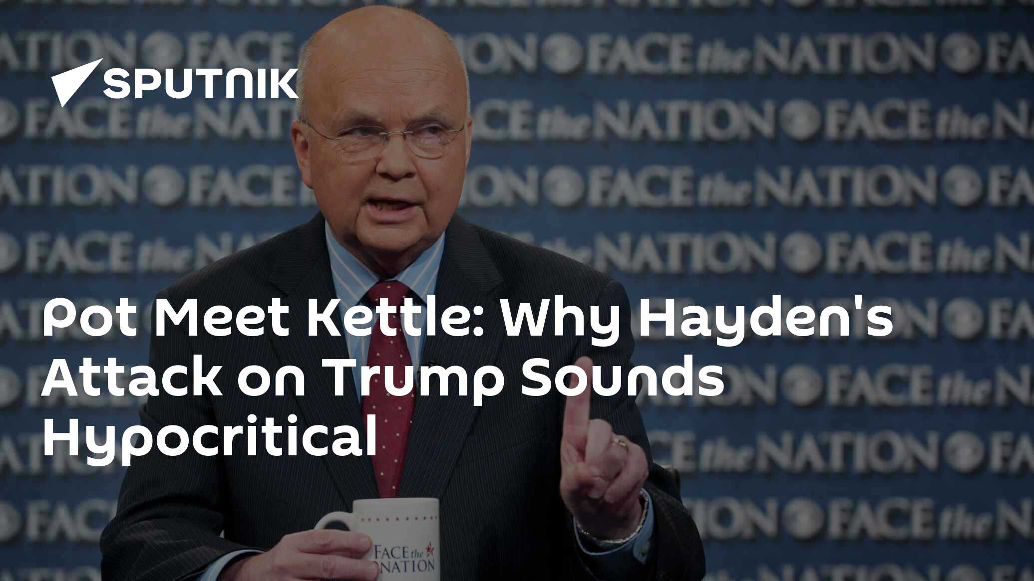 Pot Meet Kettle: Why Hayden's Attack on Trump Sounds Hypocritical - 27. ...