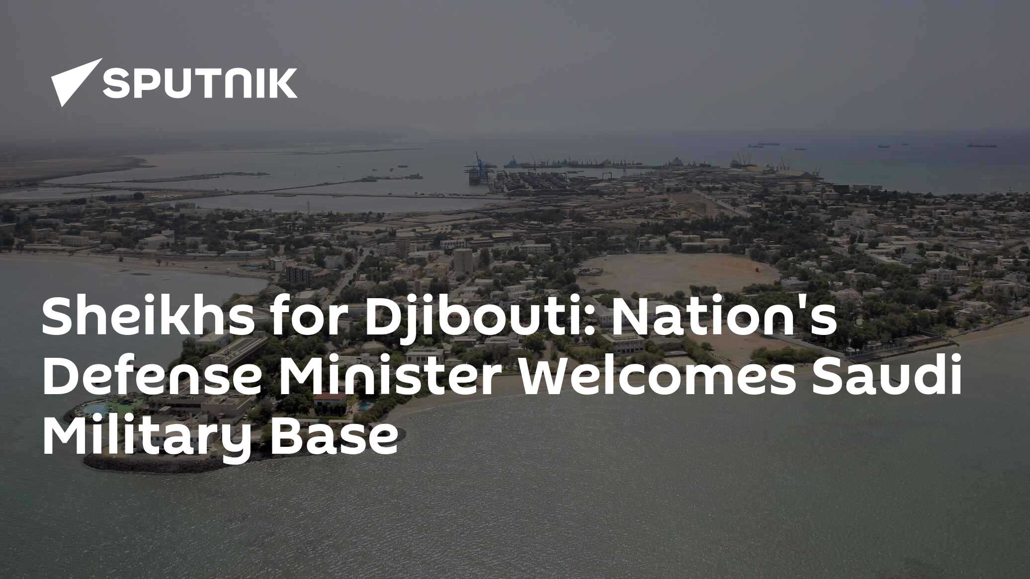 Sheikhs for Djibouti: Nation's Defense Minister Welcomes Saudi Military ...
