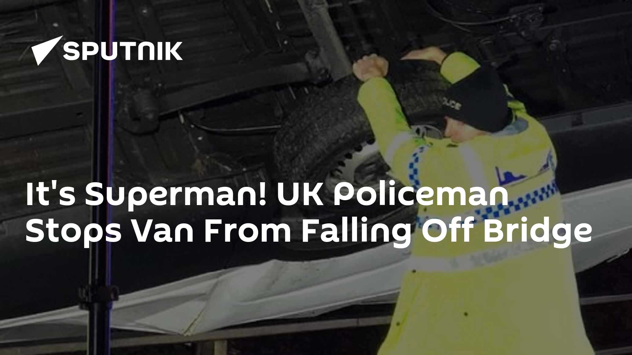 It's Superman! UK Policeman Stops Van From Falling Off Bridge - 02.12. ...