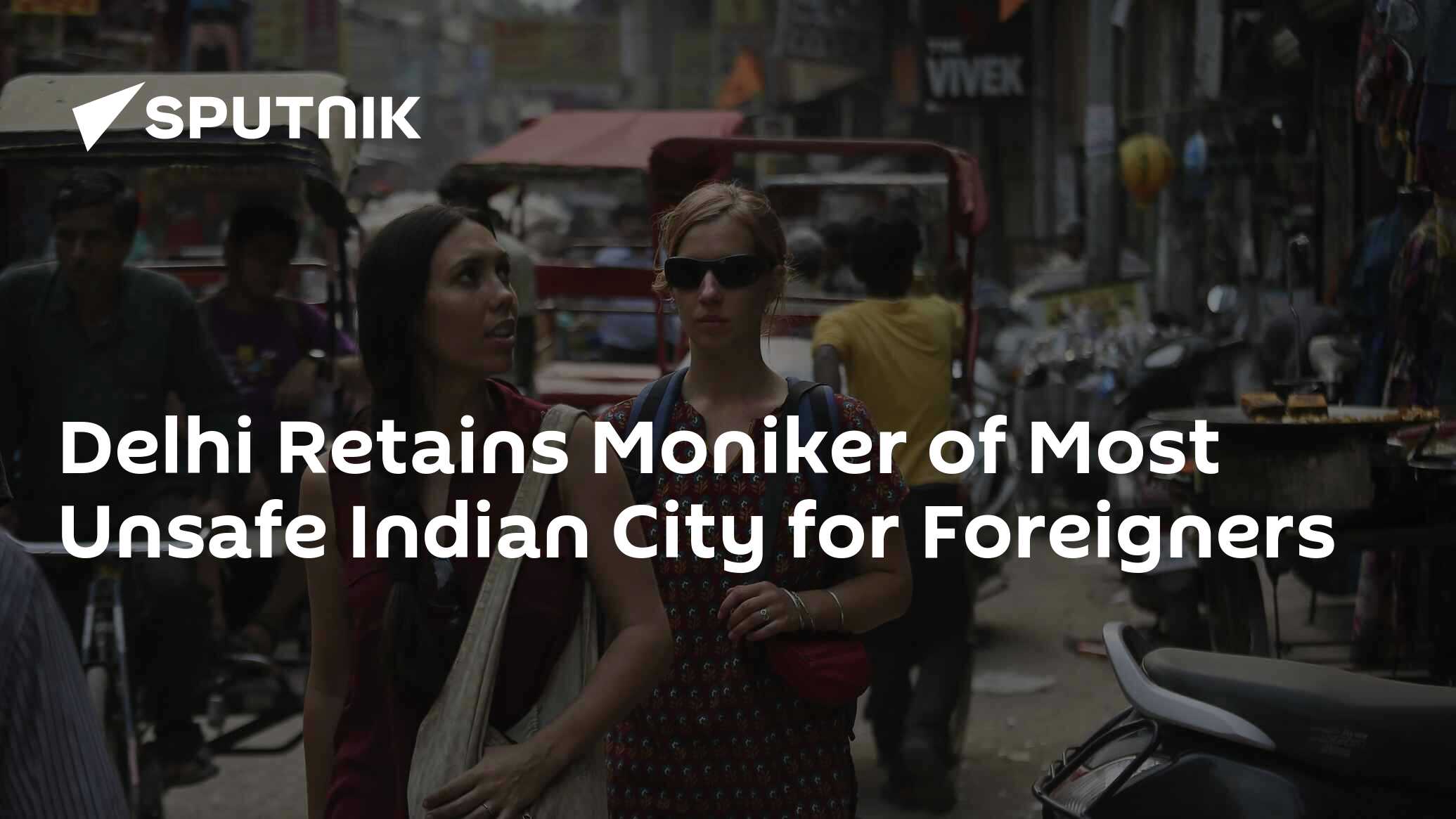 Delhi Retains Moniker of Most Unsafe Indian City for Foreigners - 04.12 ...
