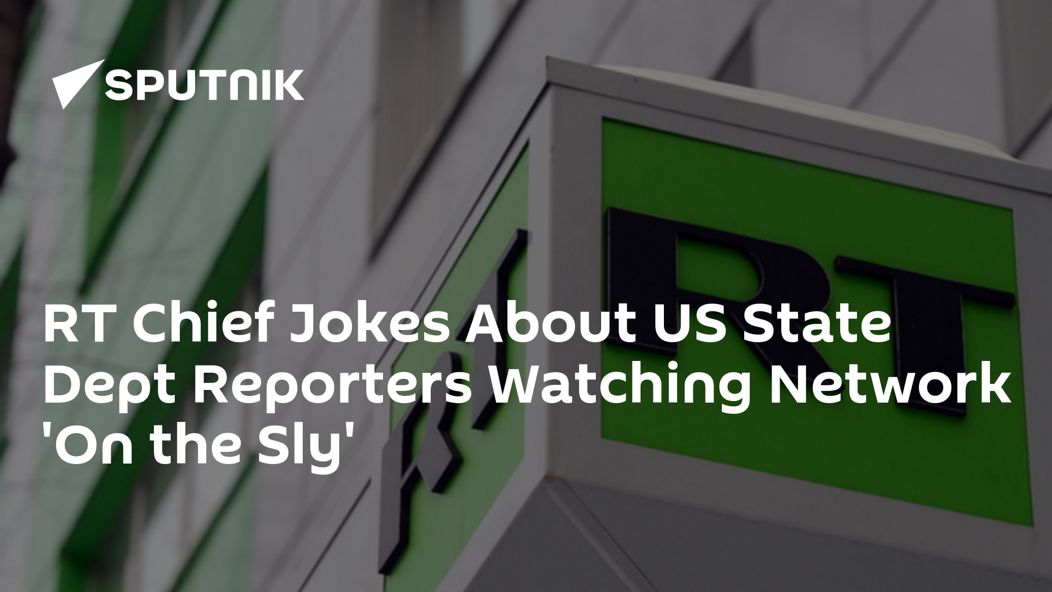 RT Chief Jokes About US State Dept Reporters Watching Network 'On the ...