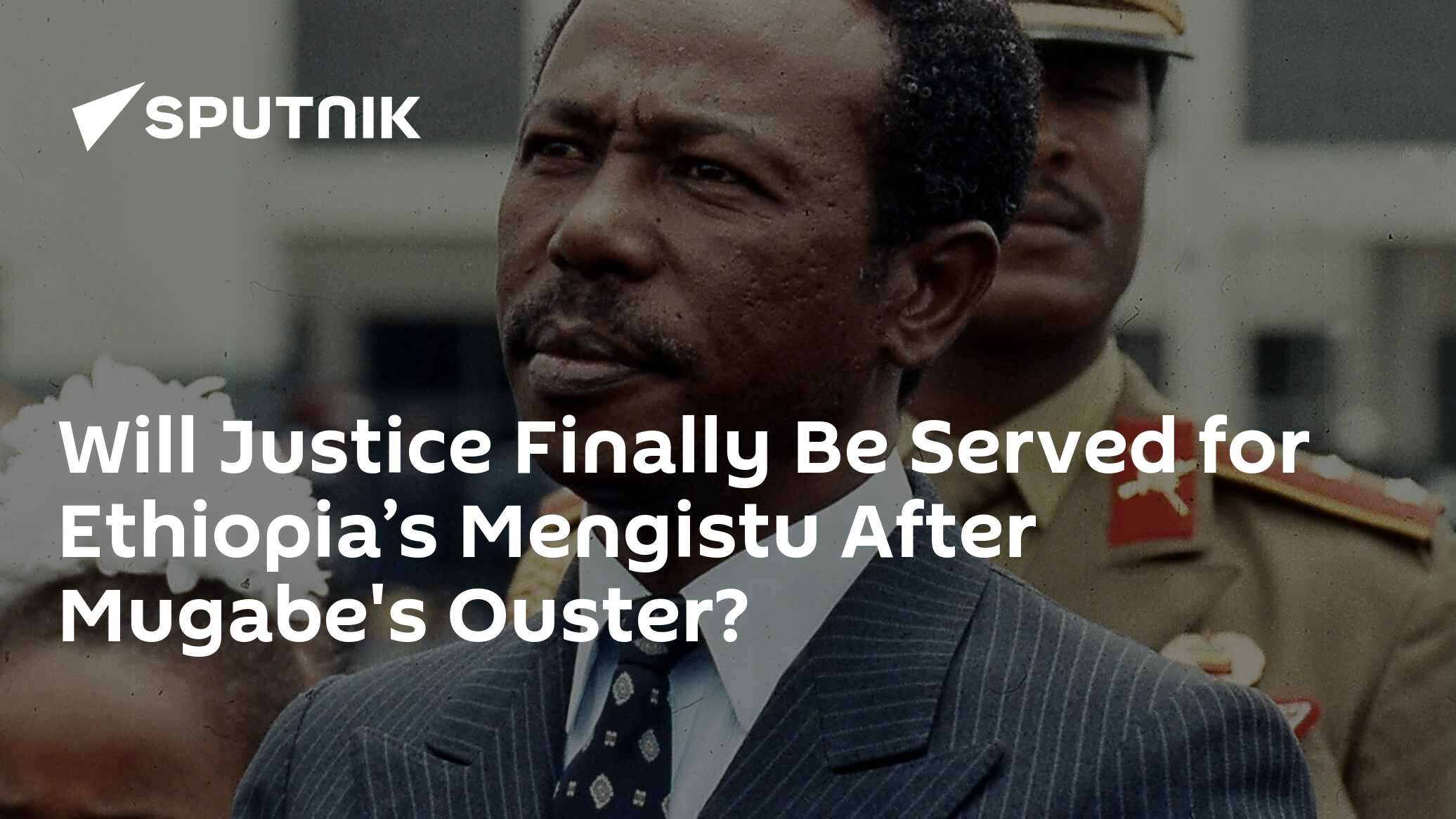 Will Justice Finally Be Served for Ethiopia’s Mengistu After Mugabe's ...