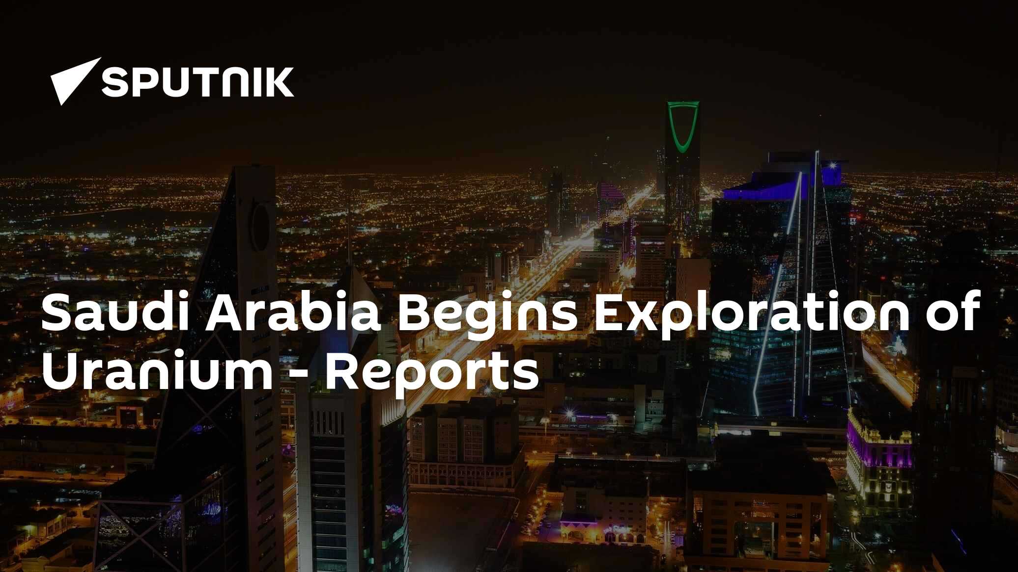 Saudi Arabia Begins Exploration of Uranium - Reports - 17.12.2017 ...