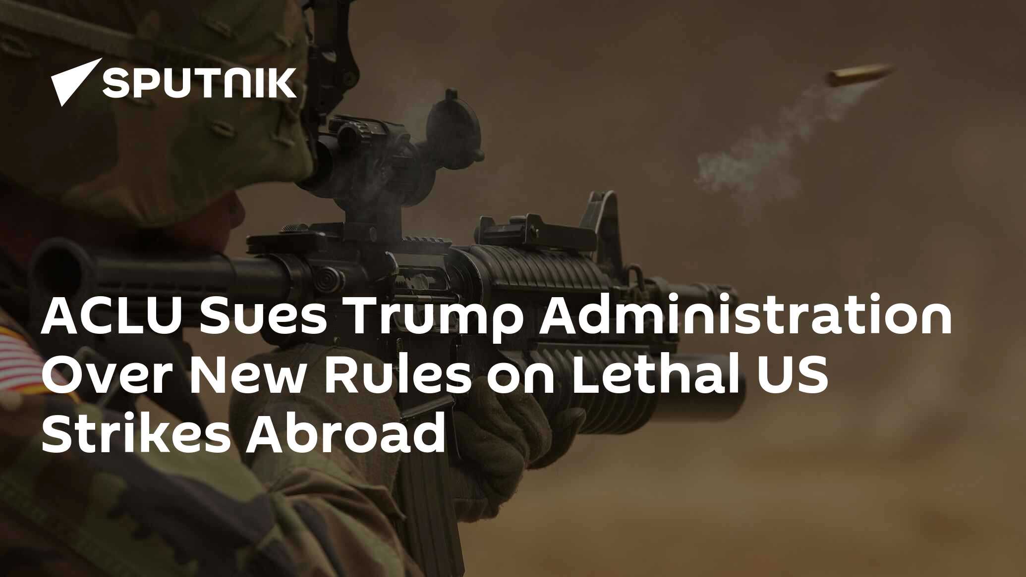 ACLU Sues Trump Administration Over New Rules on Lethal US Strikes ...