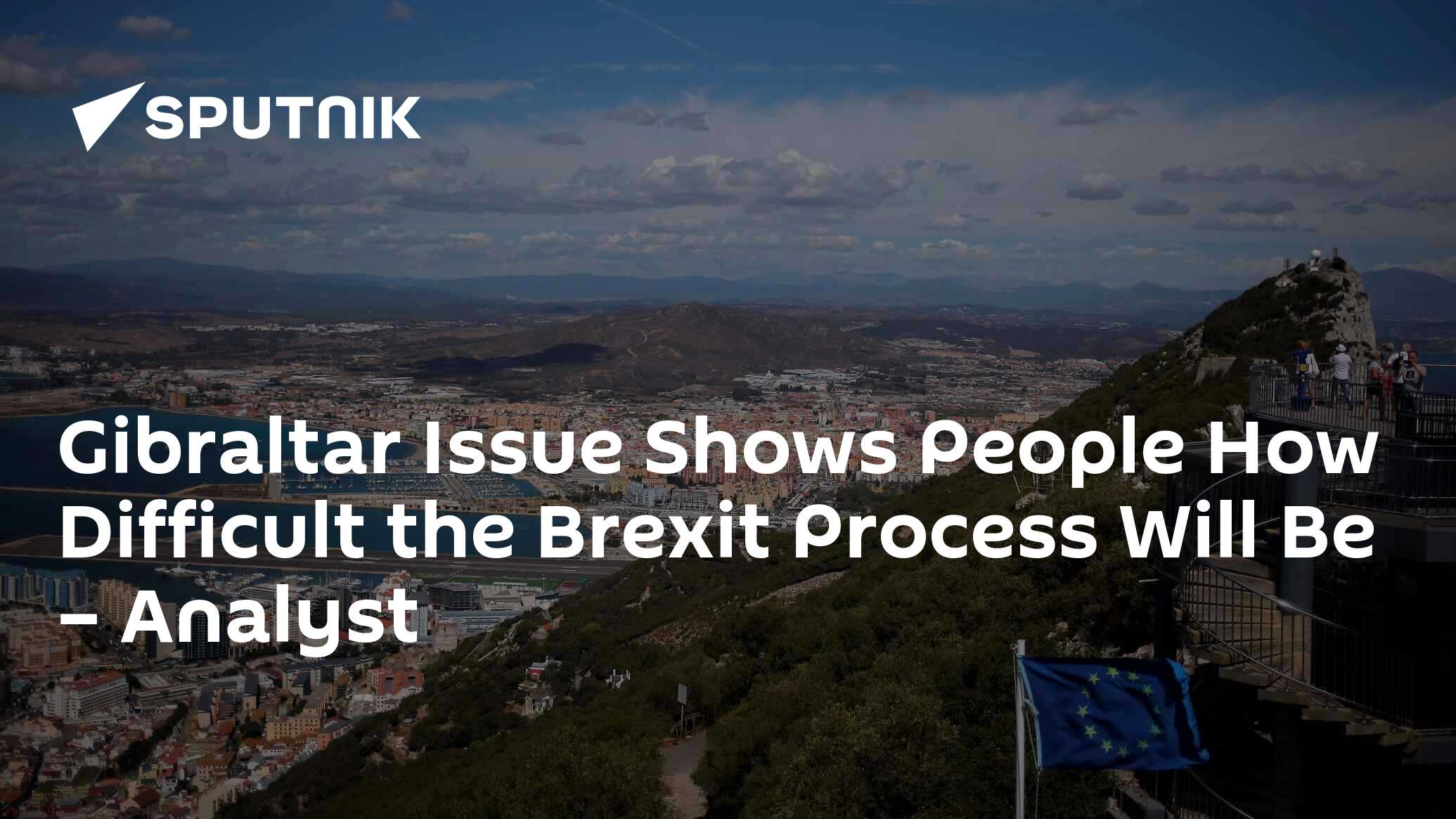 Gibraltar Issue Shows People How Difficult the Brexit Process Will Be ...