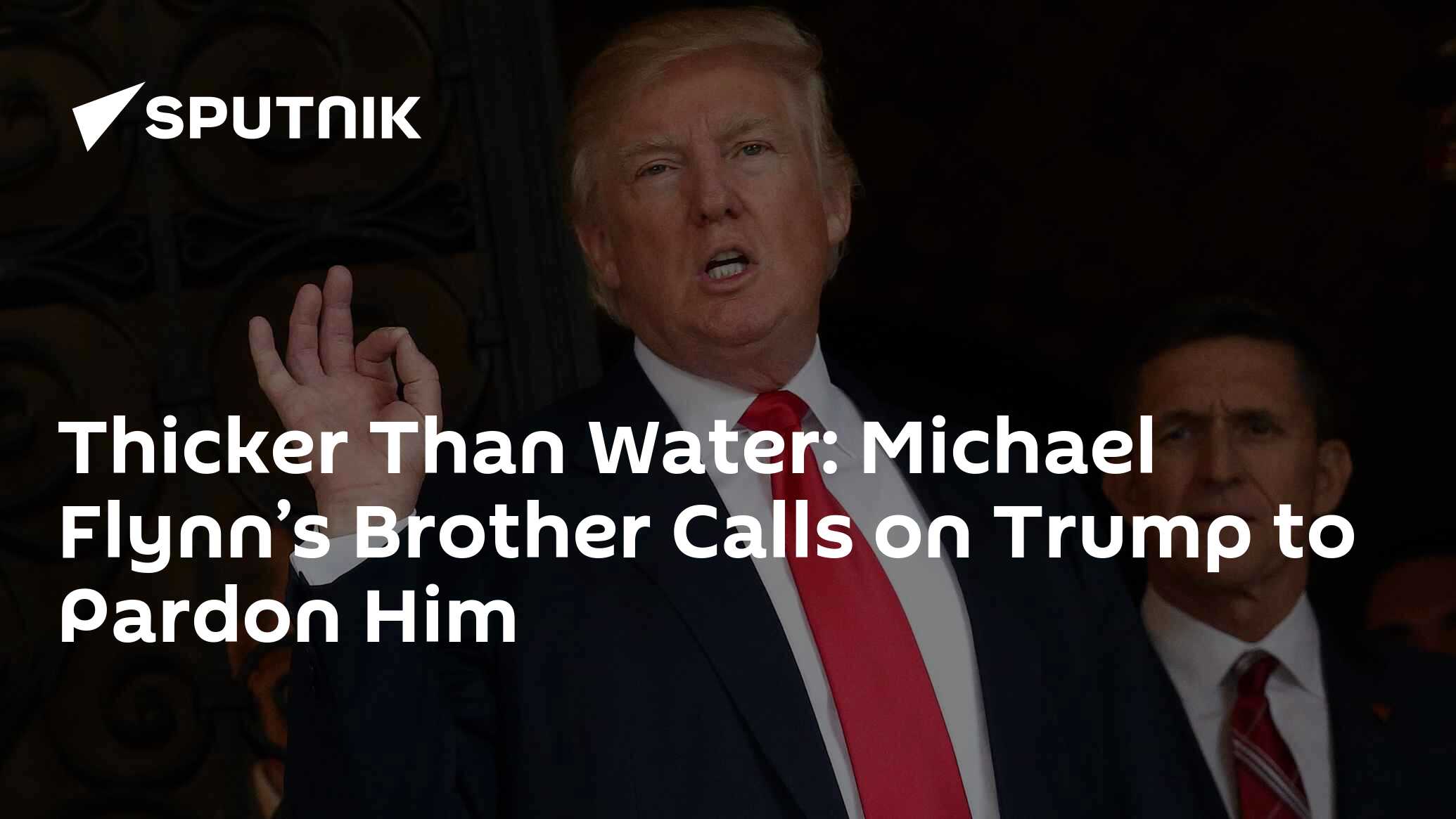 Thicker Than Water: Michael Flynn’s Brother Calls on Trump to Pardon ...