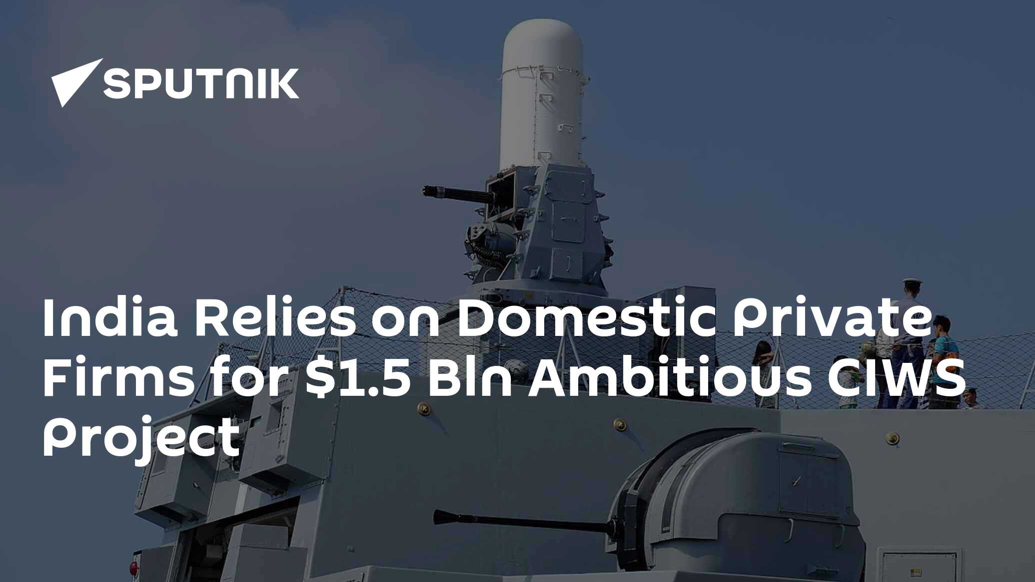 India Relies on Domestic Private Firms for $1.5 Bln Ambitious CIWS ...