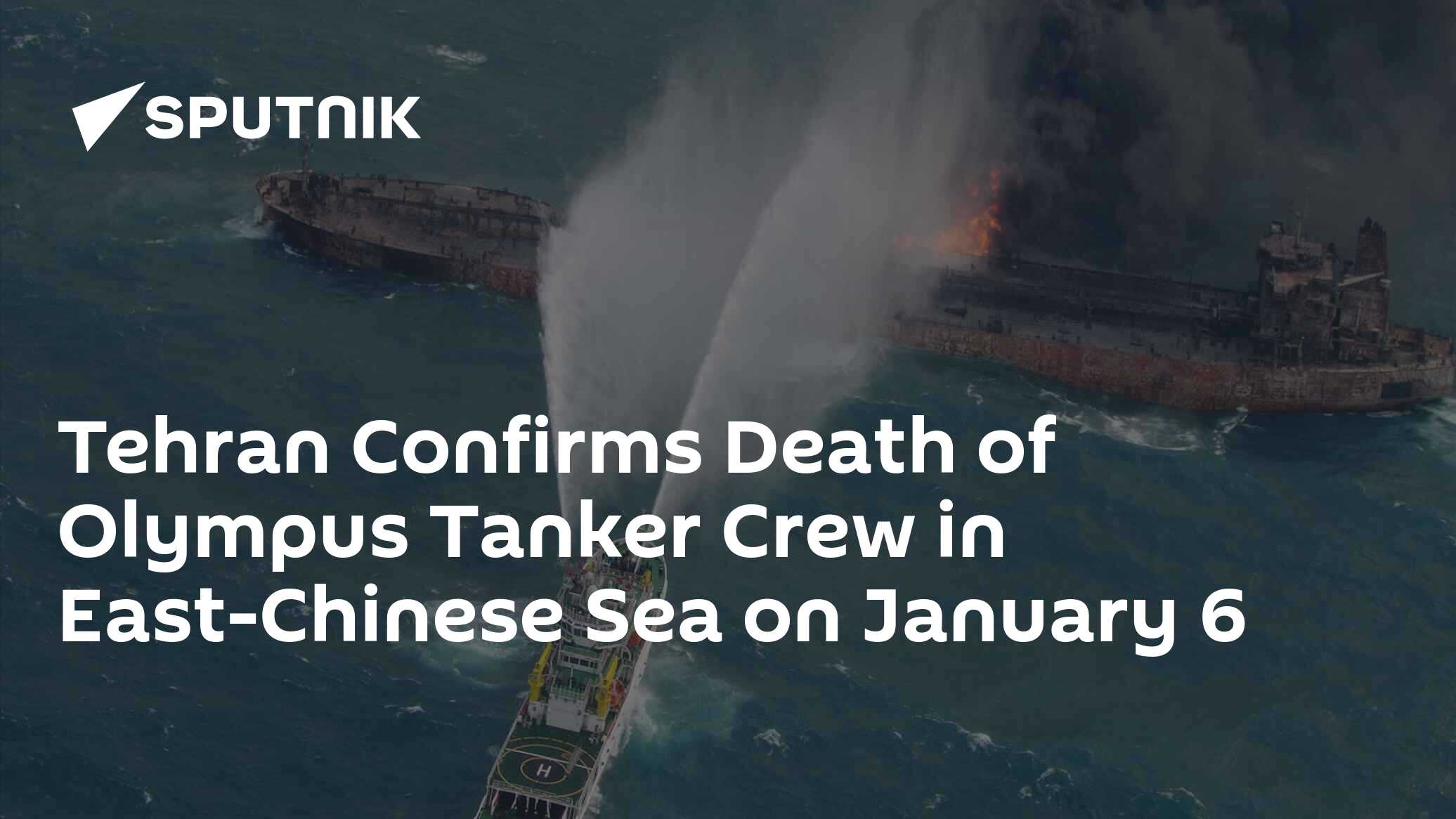 Tehran Confirms Death of Olympus Tanker Crew in East-Chinese Sea on ...