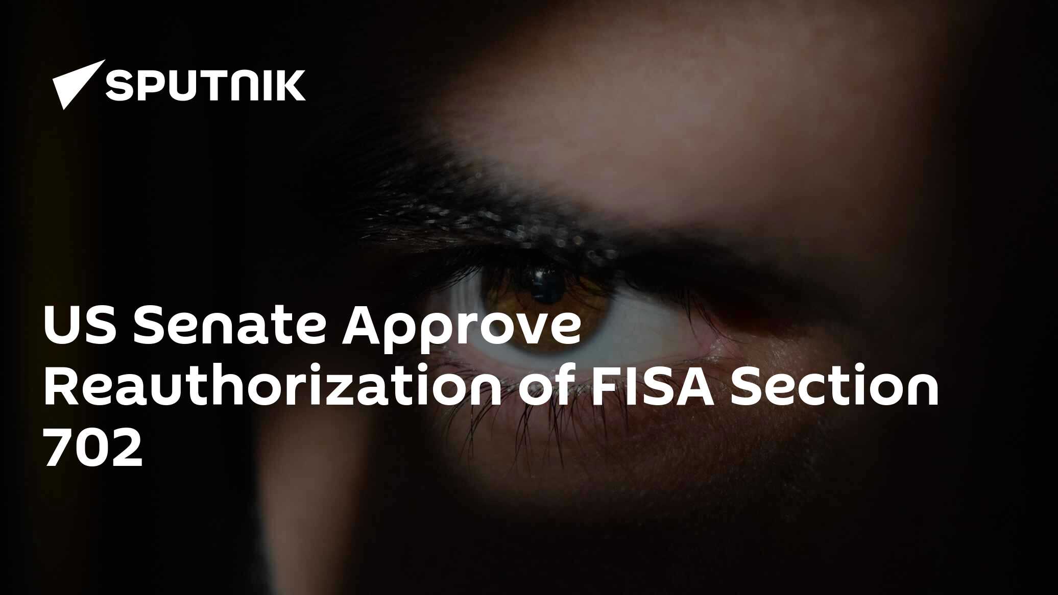 US Senate Approve Reauthorization of FISA Section 702 - 18.01.2018 ...