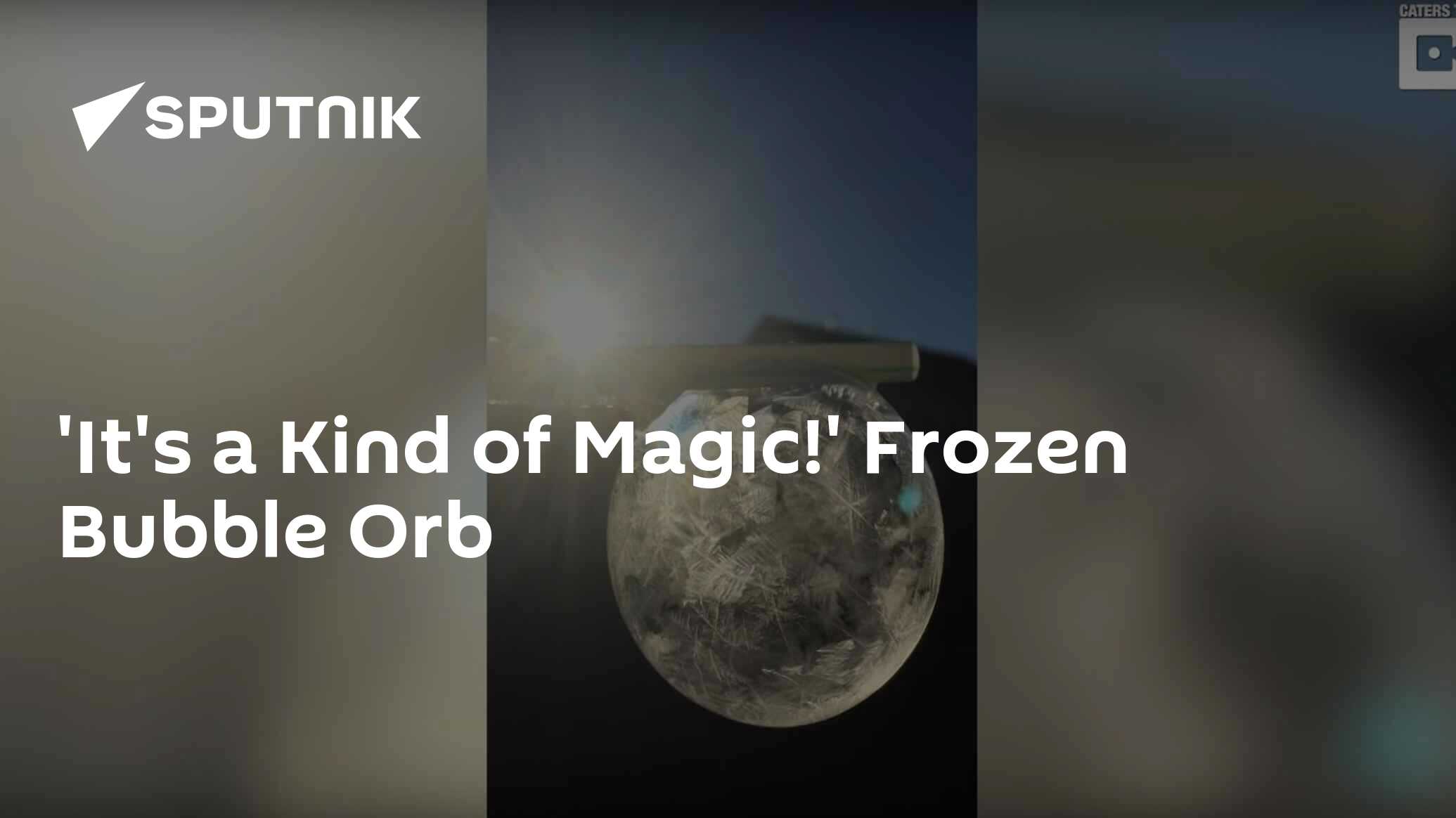 'It's a Kind of Magic!' Frozen Bubble Orb - 19.01.2018, Sputnik ...
