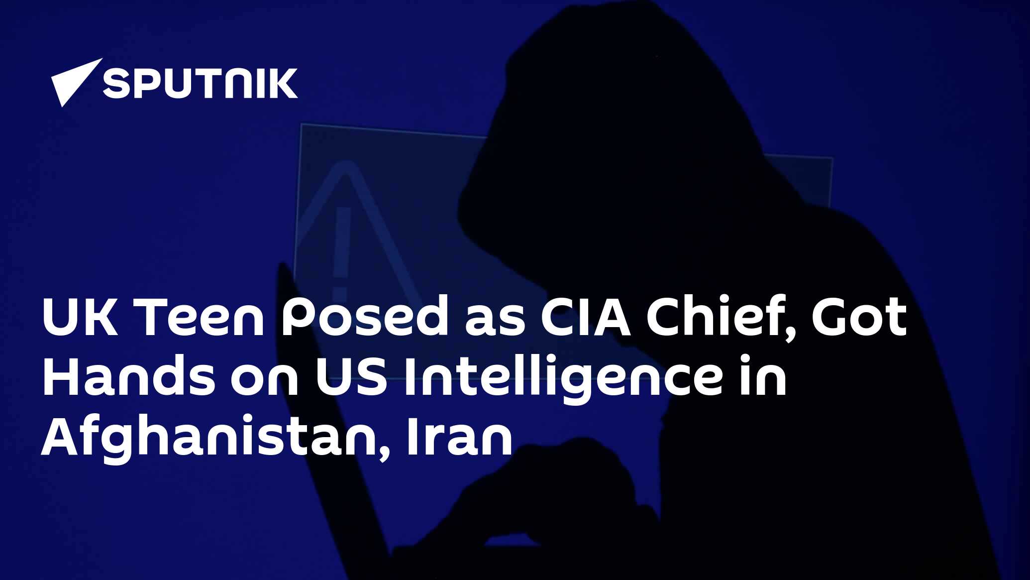UK Teen Posed as CIA Chief, Got Hands on US Intelligence in Afghanistan ...