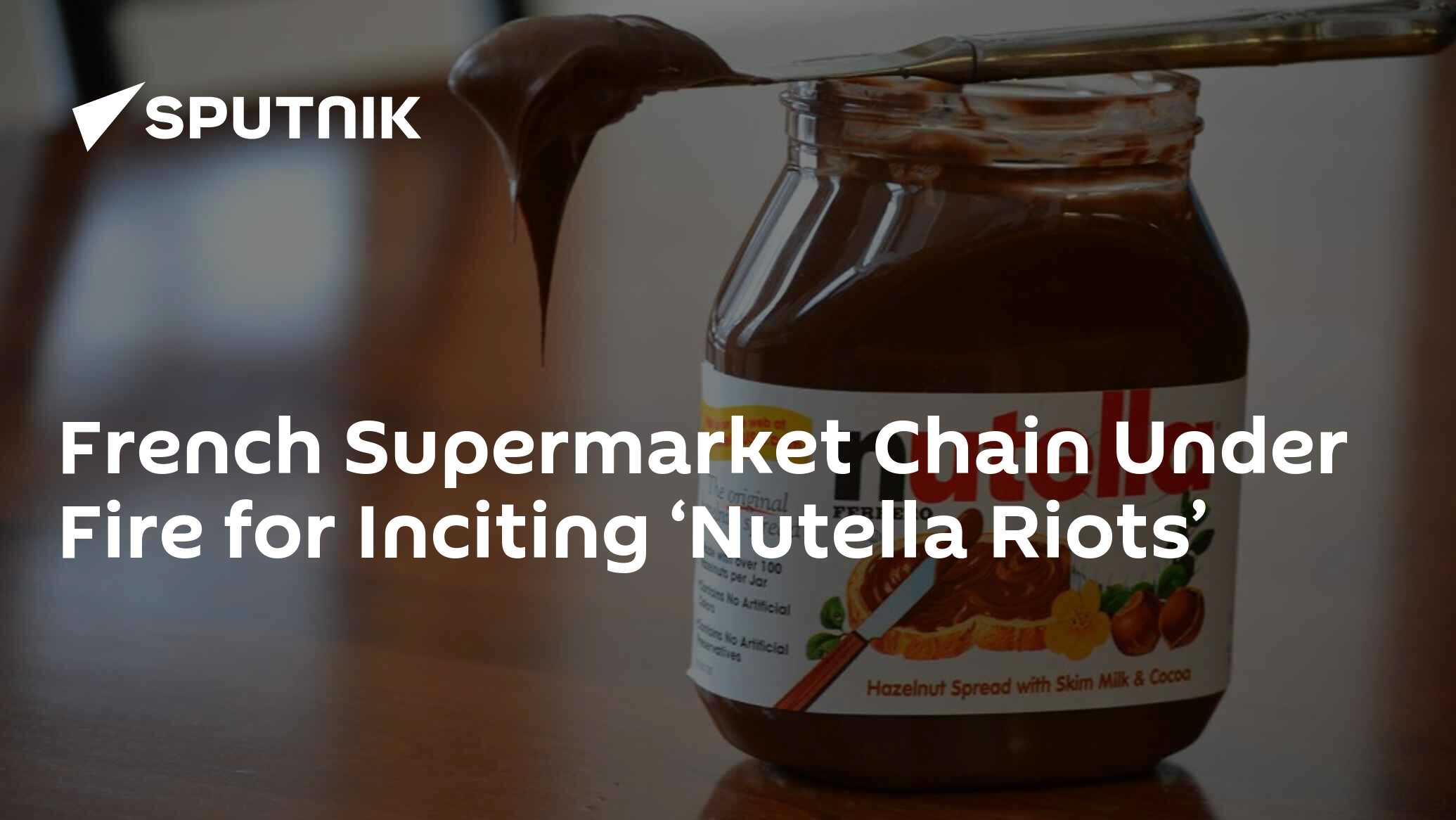 French Supermarket Chain Under Fire for Inciting ‘Nutella Riots’ - 31. ...