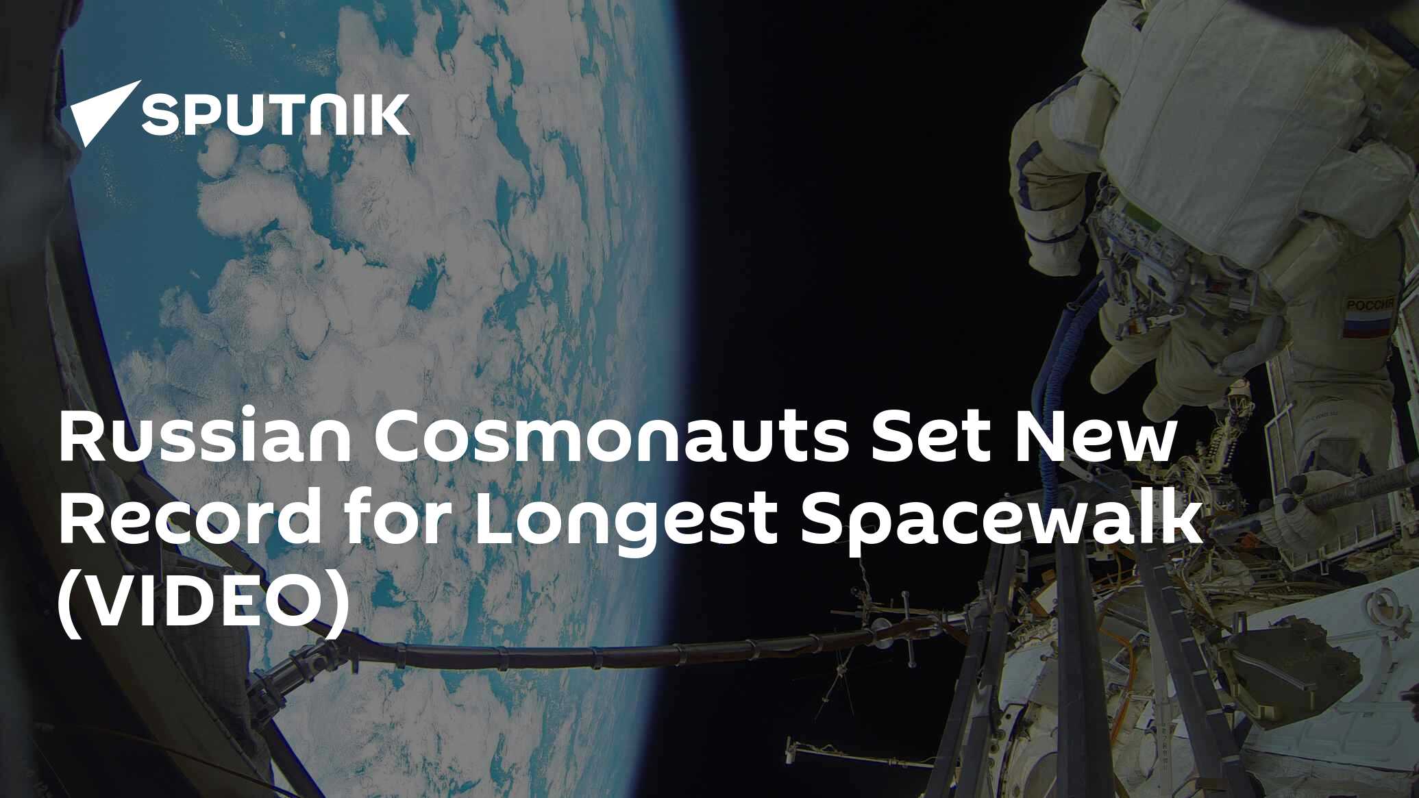 Russian Cosmonauts Set New Record for Longest Spacewalk (VIDEO) - 03.02 ...
