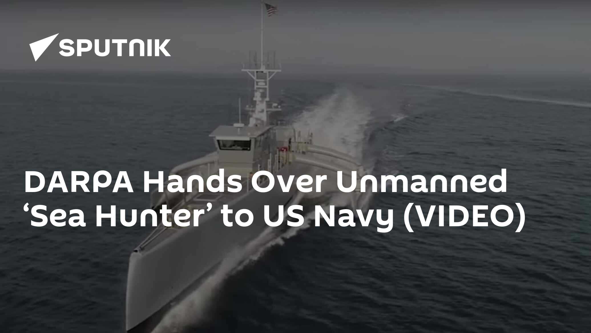 DARPA Hands Over Unmanned ‘Sea Hunter’ to US Navy (VIDEO) - 05.02.2018 ...
