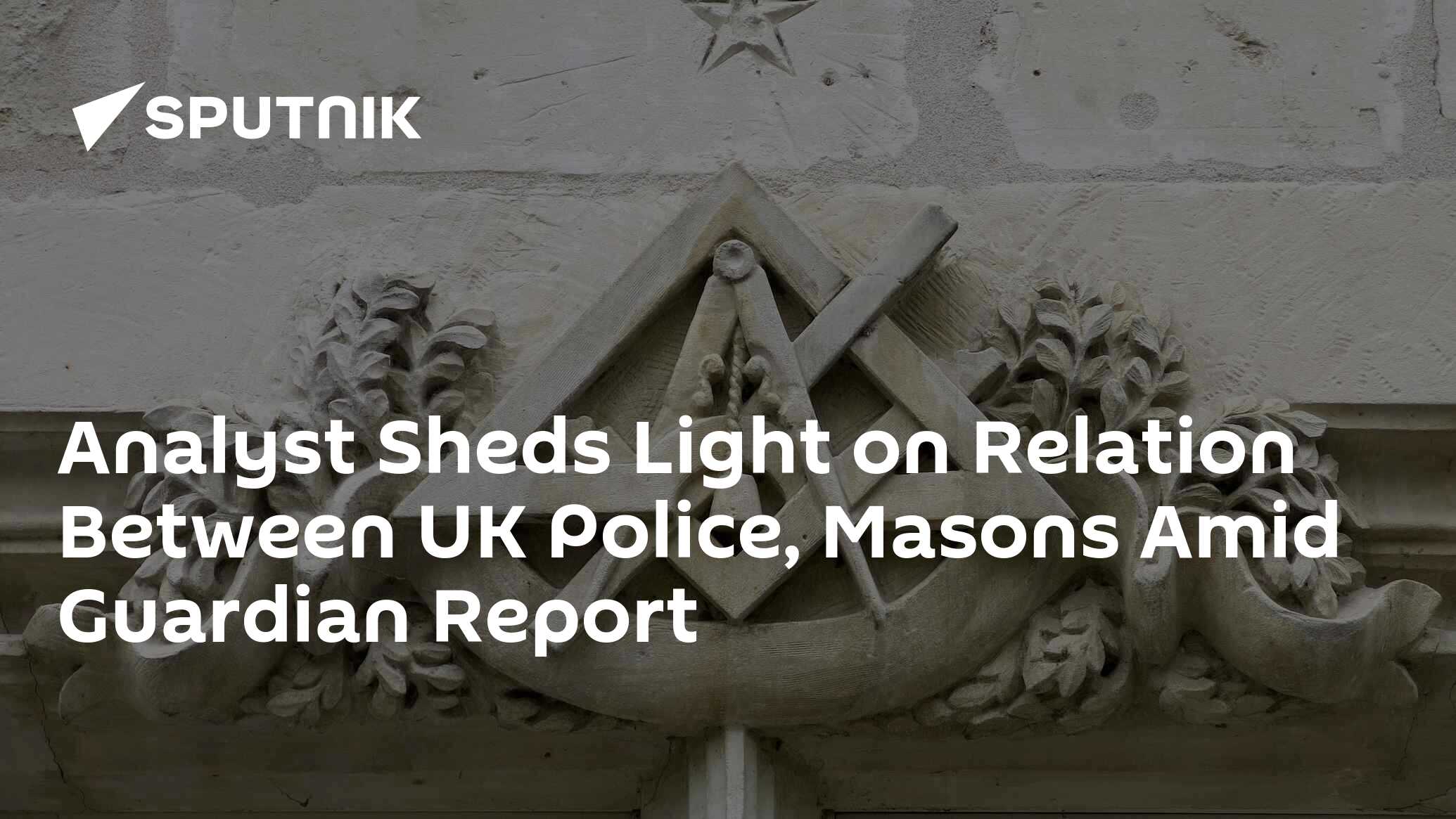 Analyst Sheds Light on Relation Between UK Police, Masons Amid Guardian ...