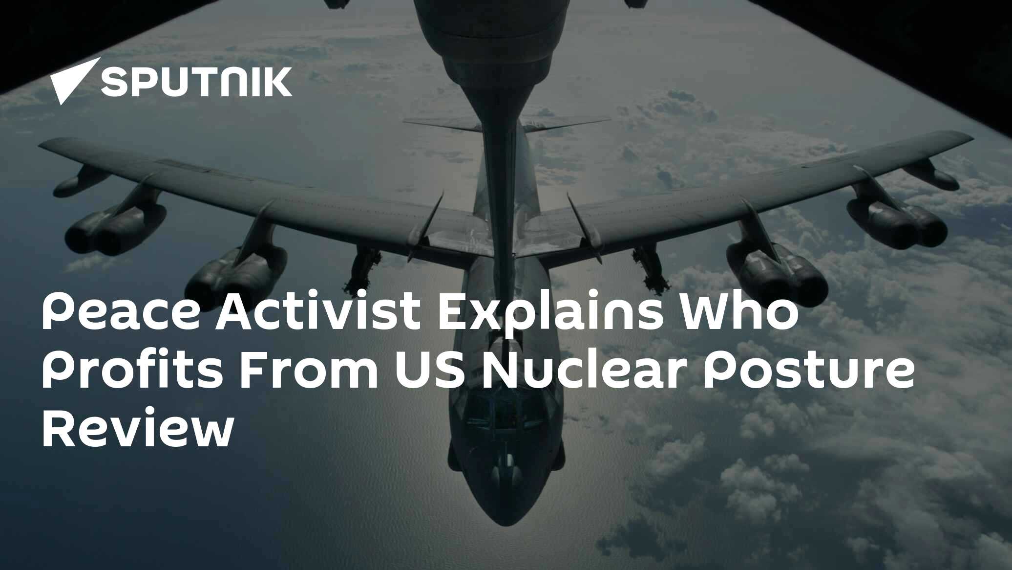 Peace Activist Explains Who Profits From US Nuclear Posture Review - 08 ...