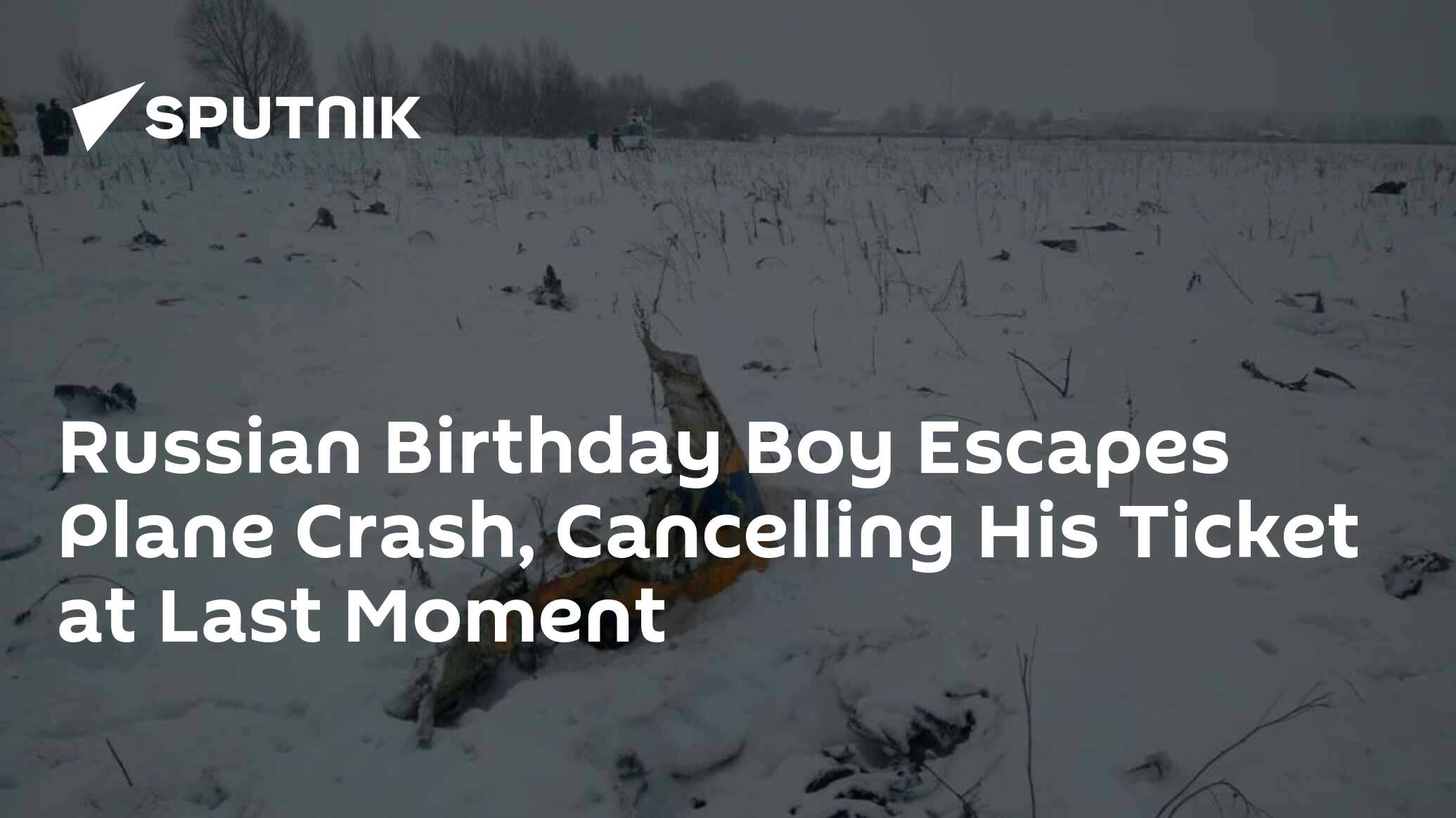Russian Birthday Boy Escapes Plane Crash, Cancelling His Ticket at Last ...