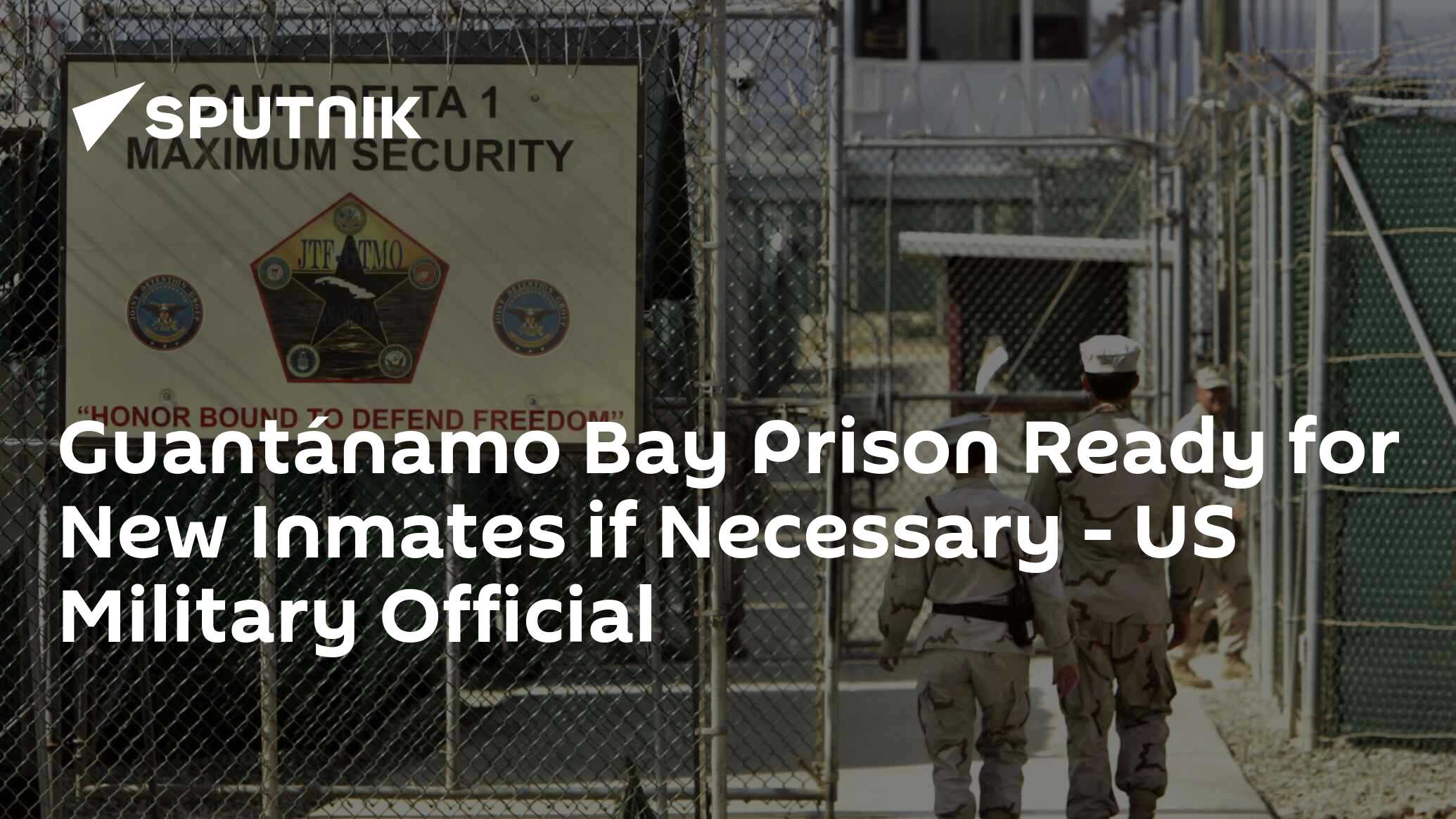 Guantánamo Bay Prison Ready for New Inmates if Necessary - US Military ...