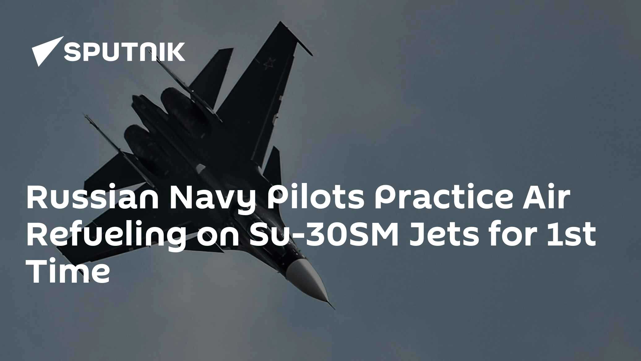 Russian Navy Pilots Practice Air Refueling on Su-30SM Jets for 1st Time ...