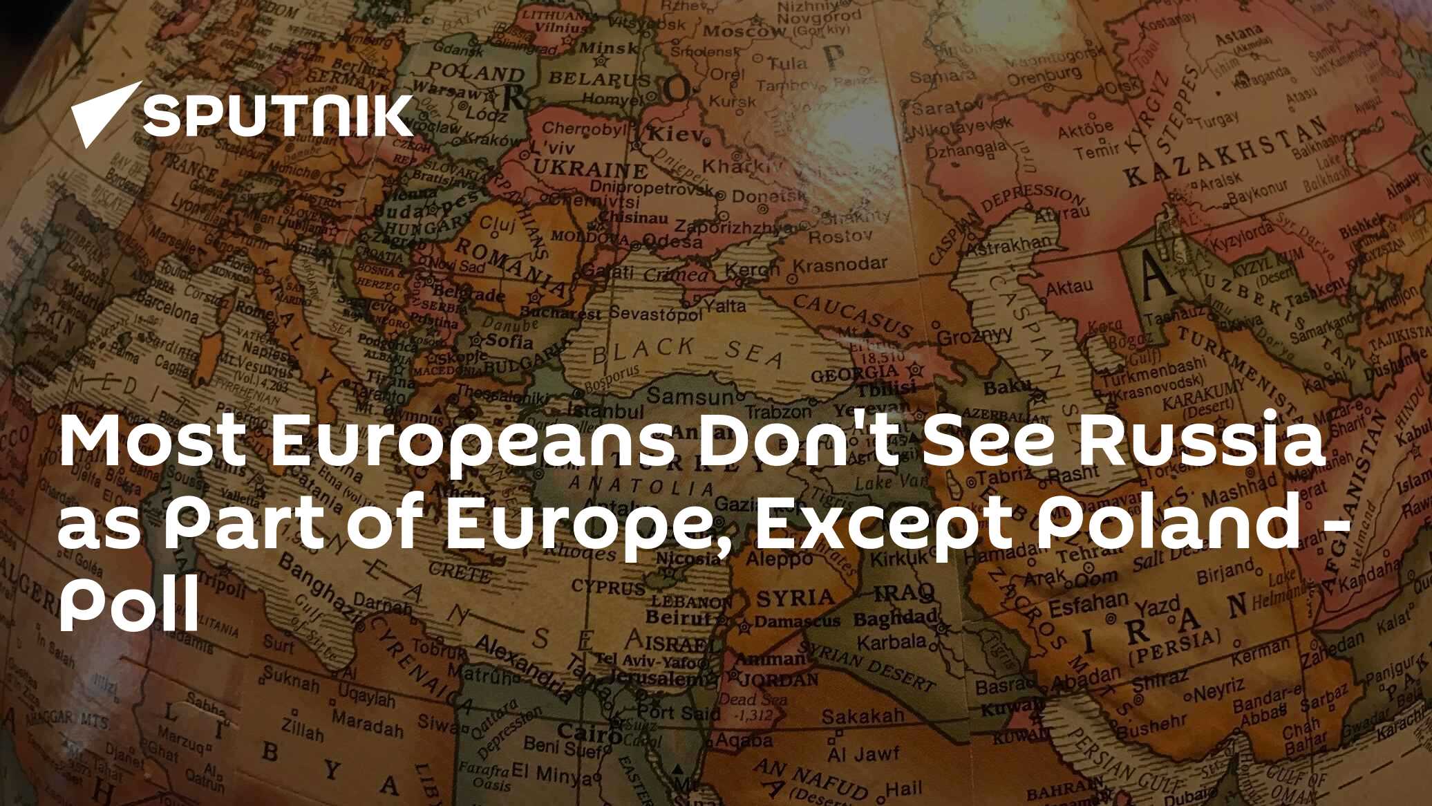 Most Europeans Don't See Russia as Part of Europe, Except Poland - Poll ...