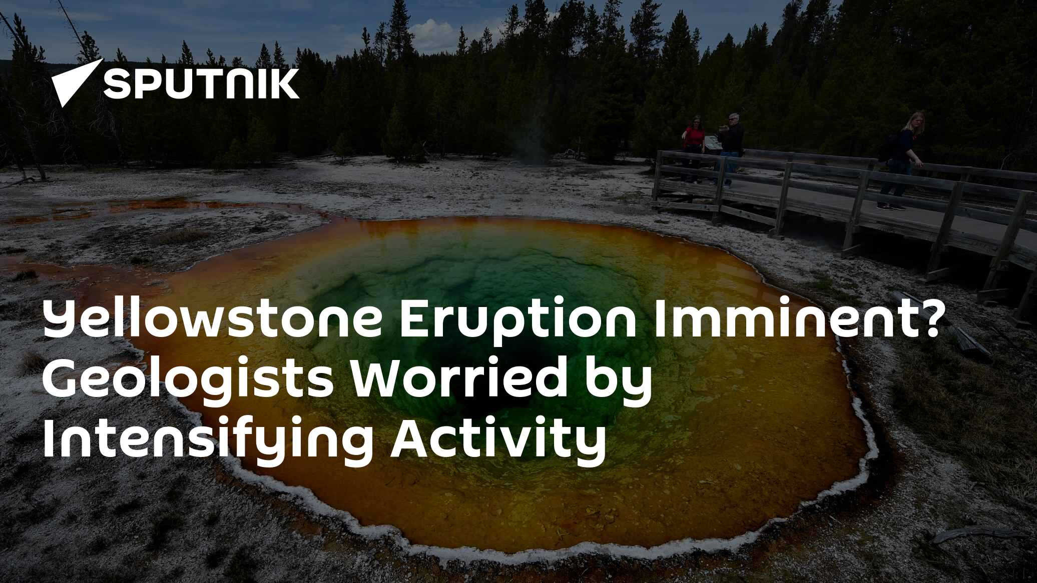 Yellowstone Eruption Imminent? Geologists Worried by Intensifying ...