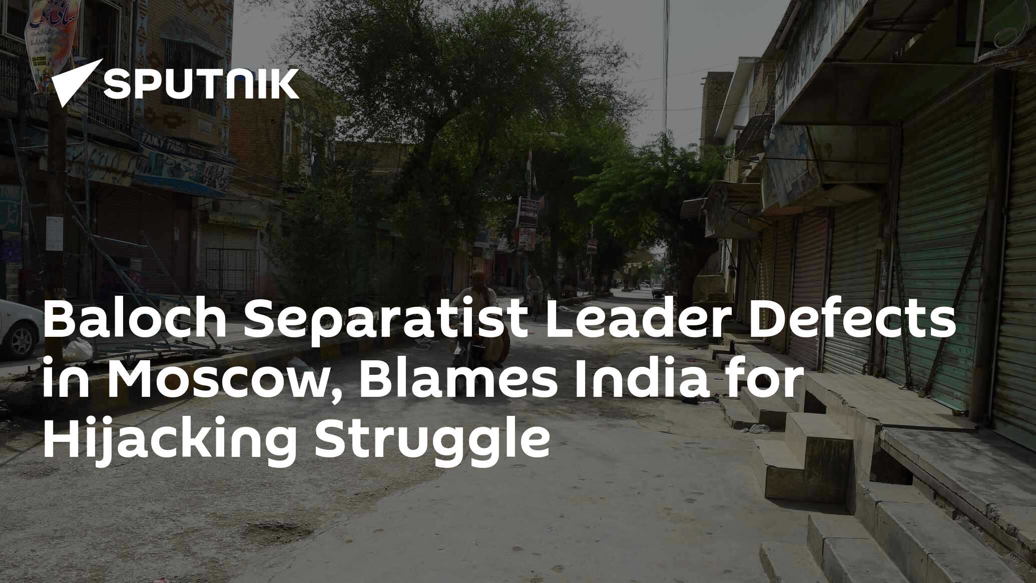 Baloch Separatist Leader Defects in Moscow, Blames India for Hijacking ...